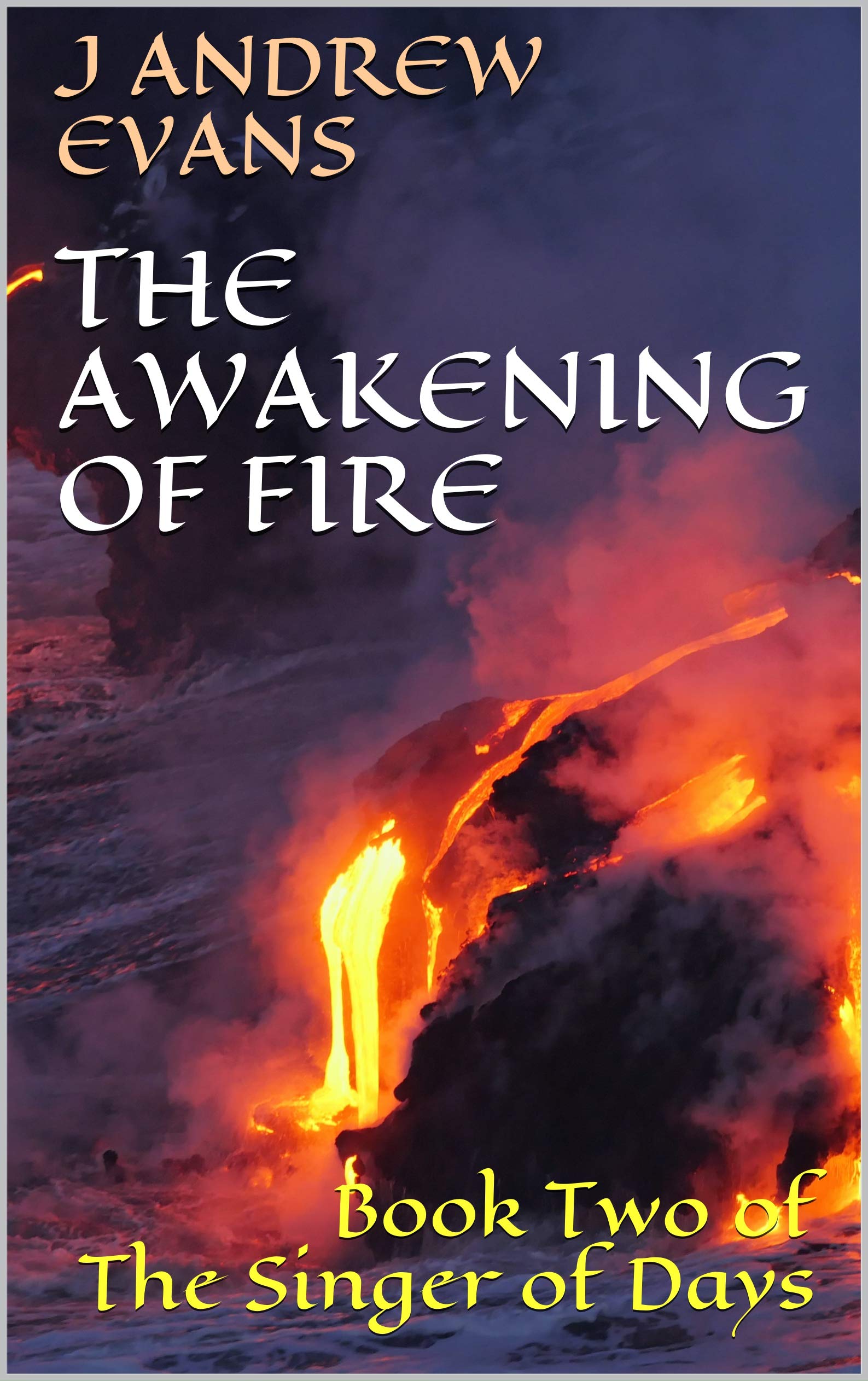 The Awakening of Fire: Book Two of The Singer of Days by J. Andrew ...