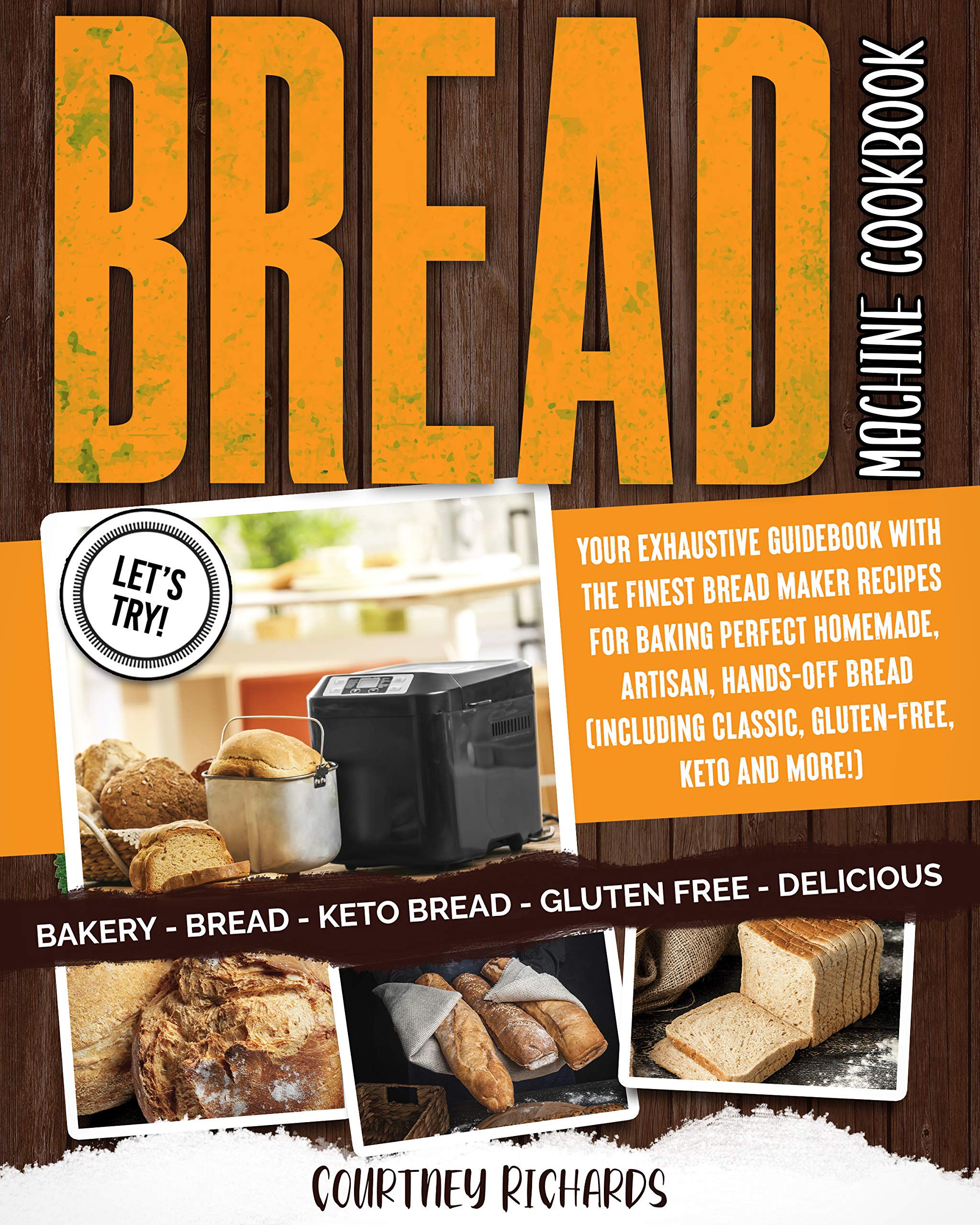 Bread Machine Cookbook: Your Exhaustive Guidebook with The Finest Bread ...