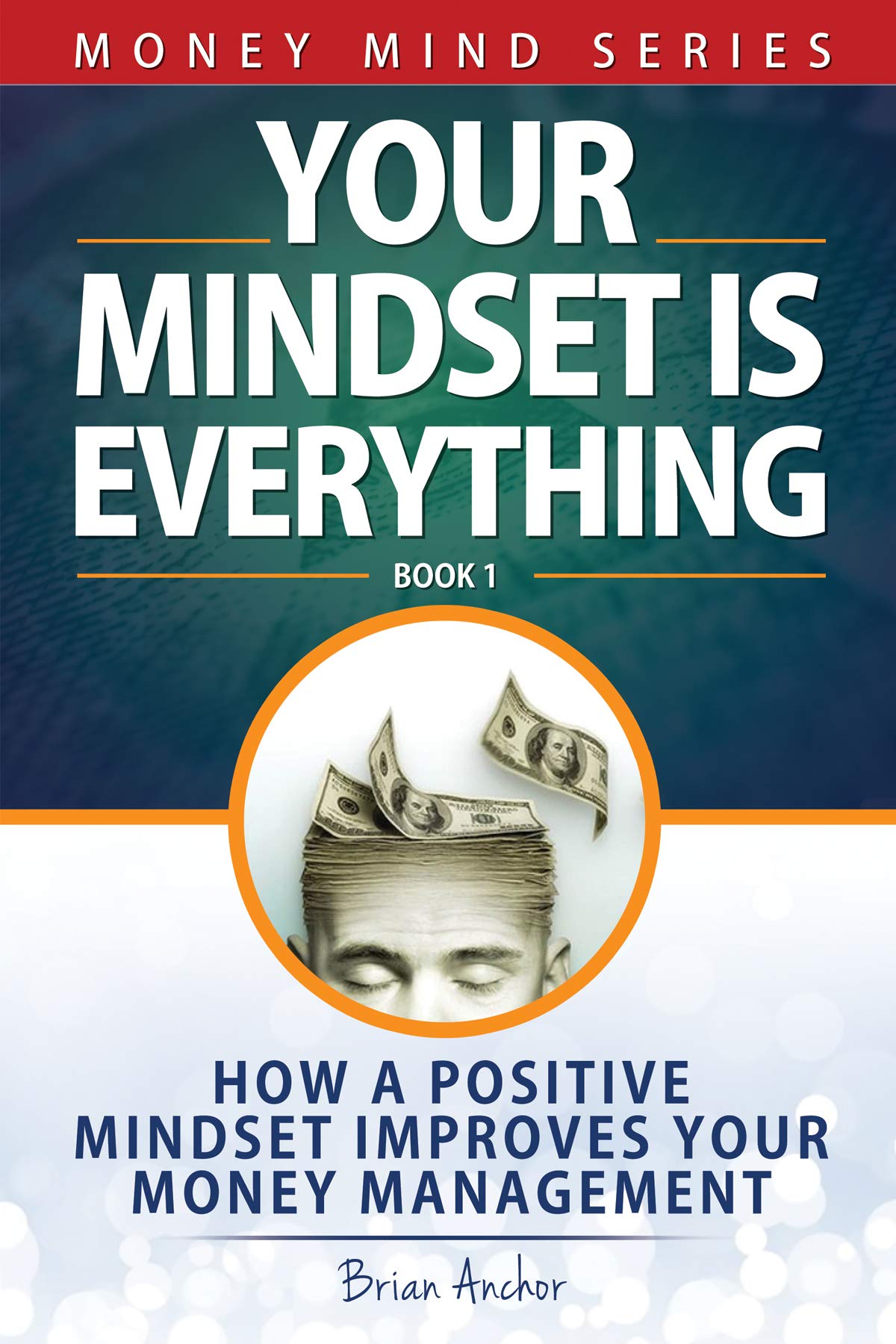 Your Mindset Is Everything: How A Positive Mindset Improves Your Money ...