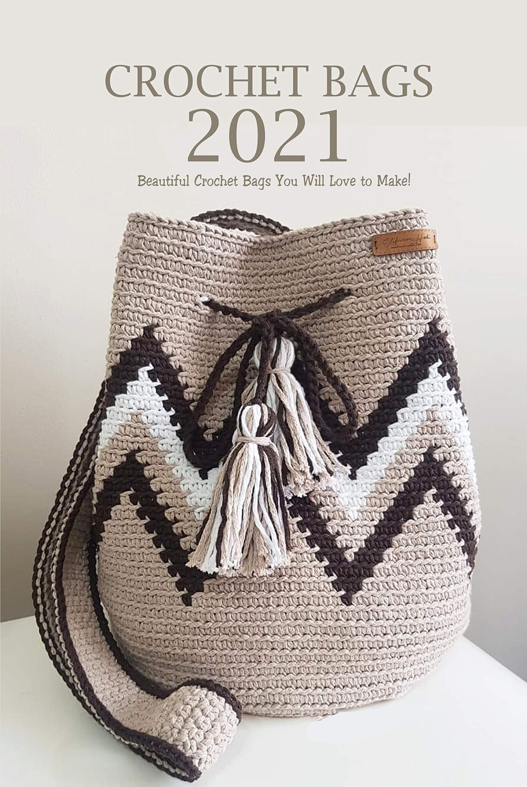 Crochet Bags 2021: Beautiful Crochet Bags You Will Love to Make!: Step ...