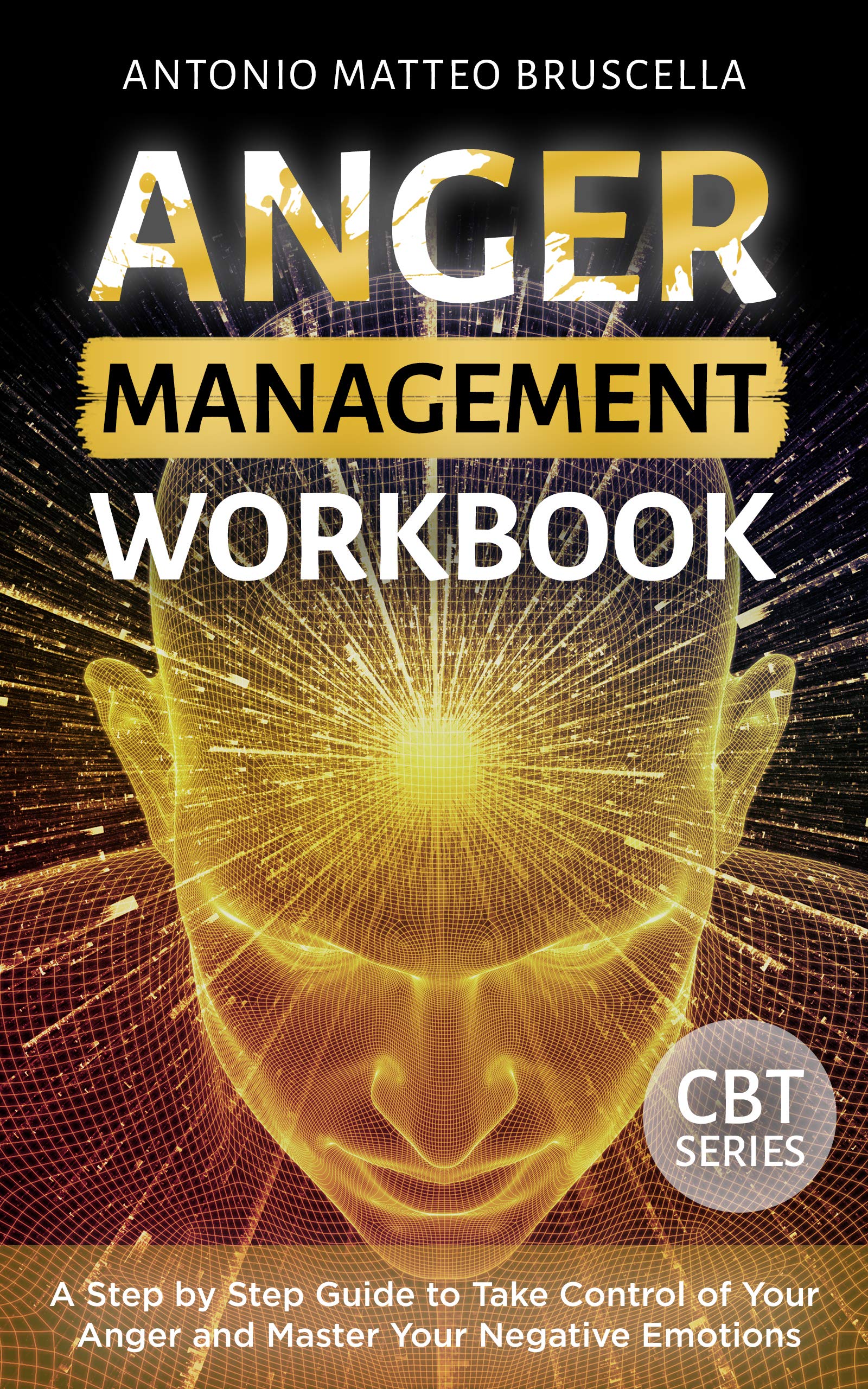 Anger Management Workbook: A Step by Step Guide to Take Control of Your ...