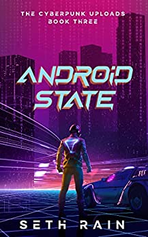 Android State (The Cyberpunk Uploads #3) by Seth Rain | Goodreads