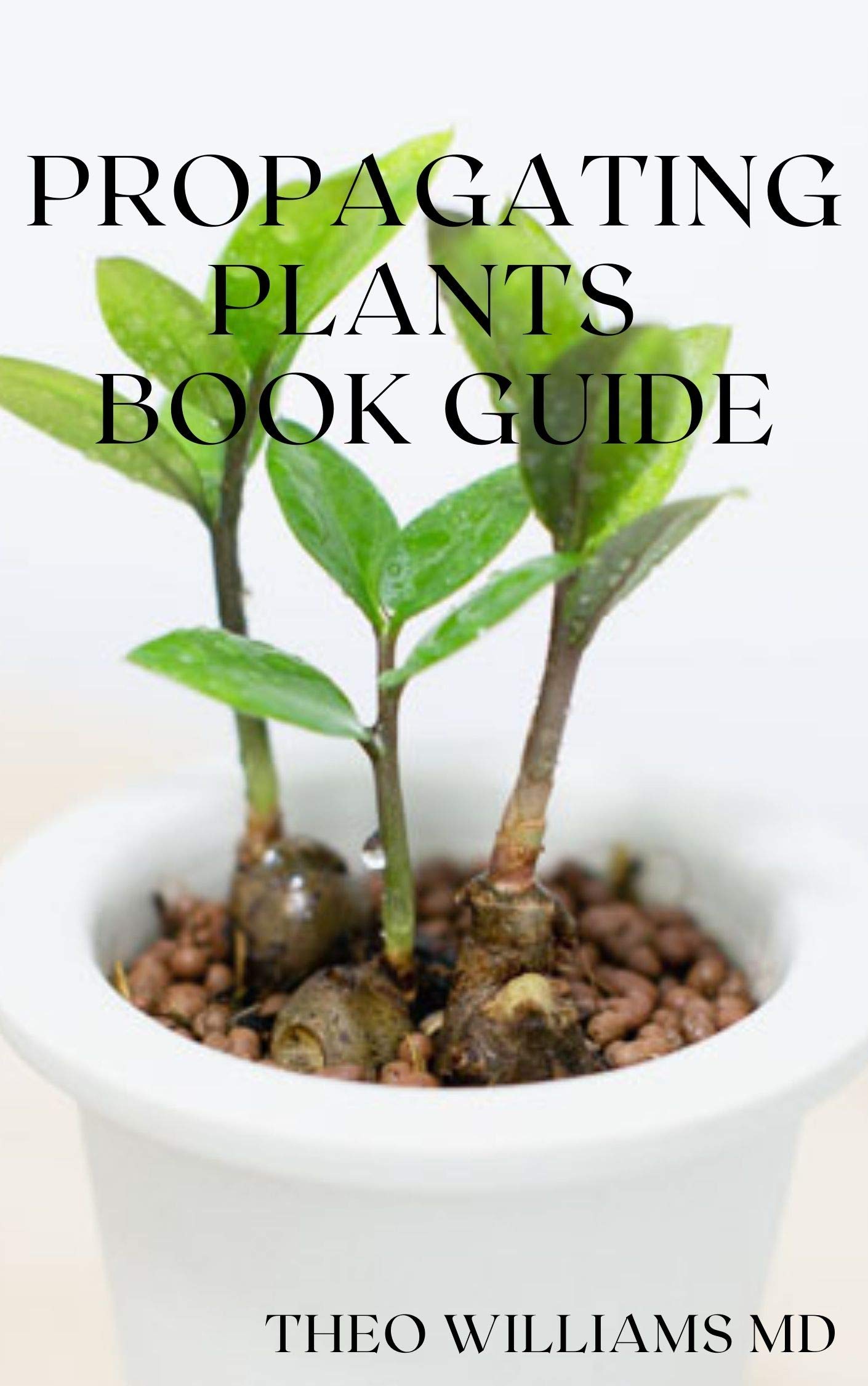 PROPAGATING PLANTS BOOK GUIDE : The Essential Guide On Principles And ...