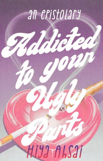 Addicted to Your Ugly Parts (Hanvi, #2) by floresent | Goodreads