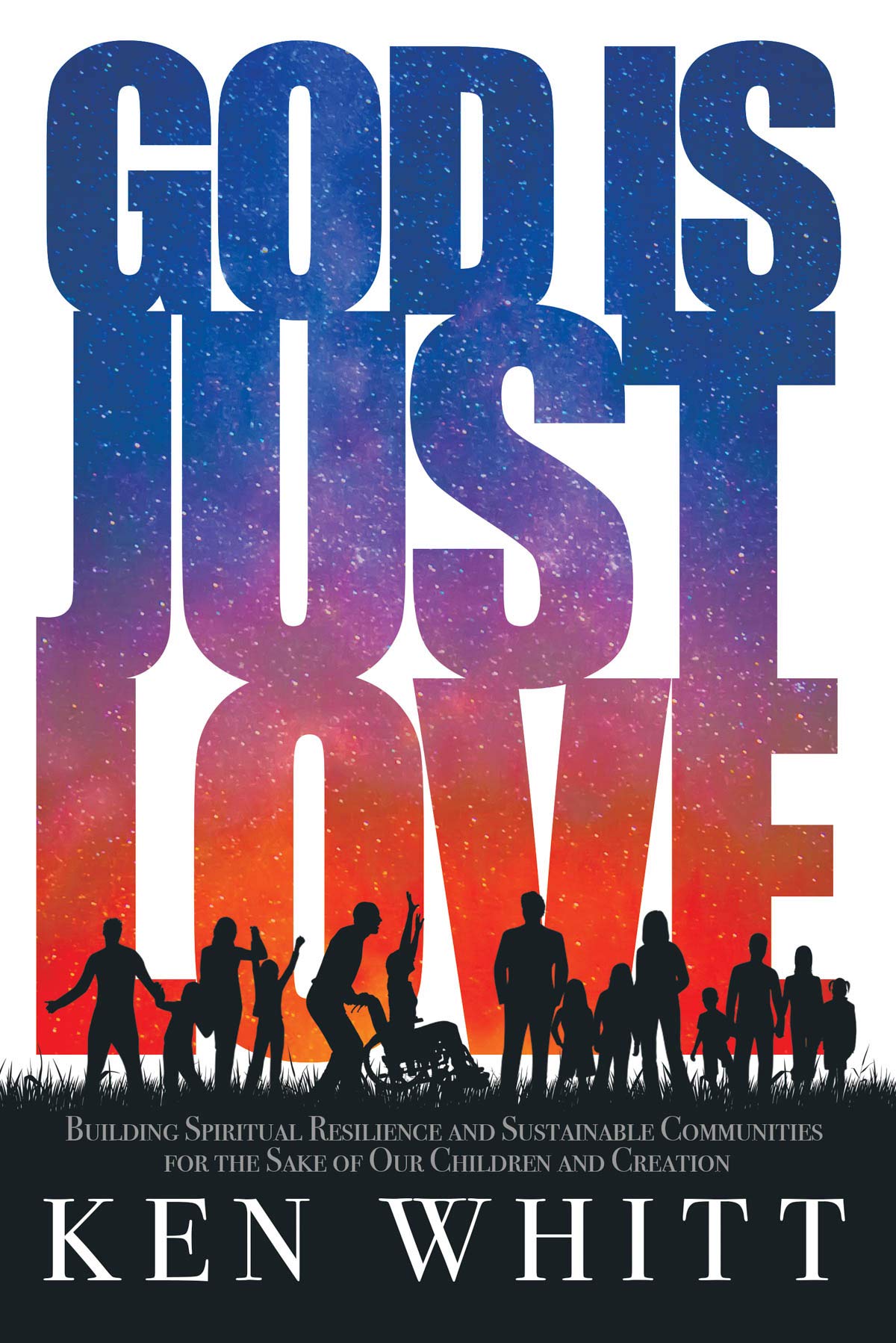 God Is Just Love: Building Spiritual Resilience and Sustainable ...