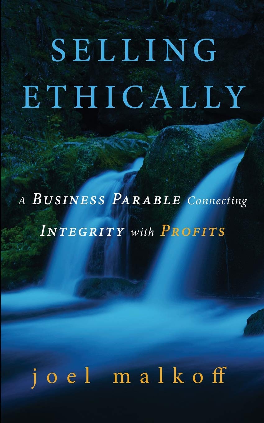 Selling Ethically: A Business Parable Connecting Integrity with Profits ...