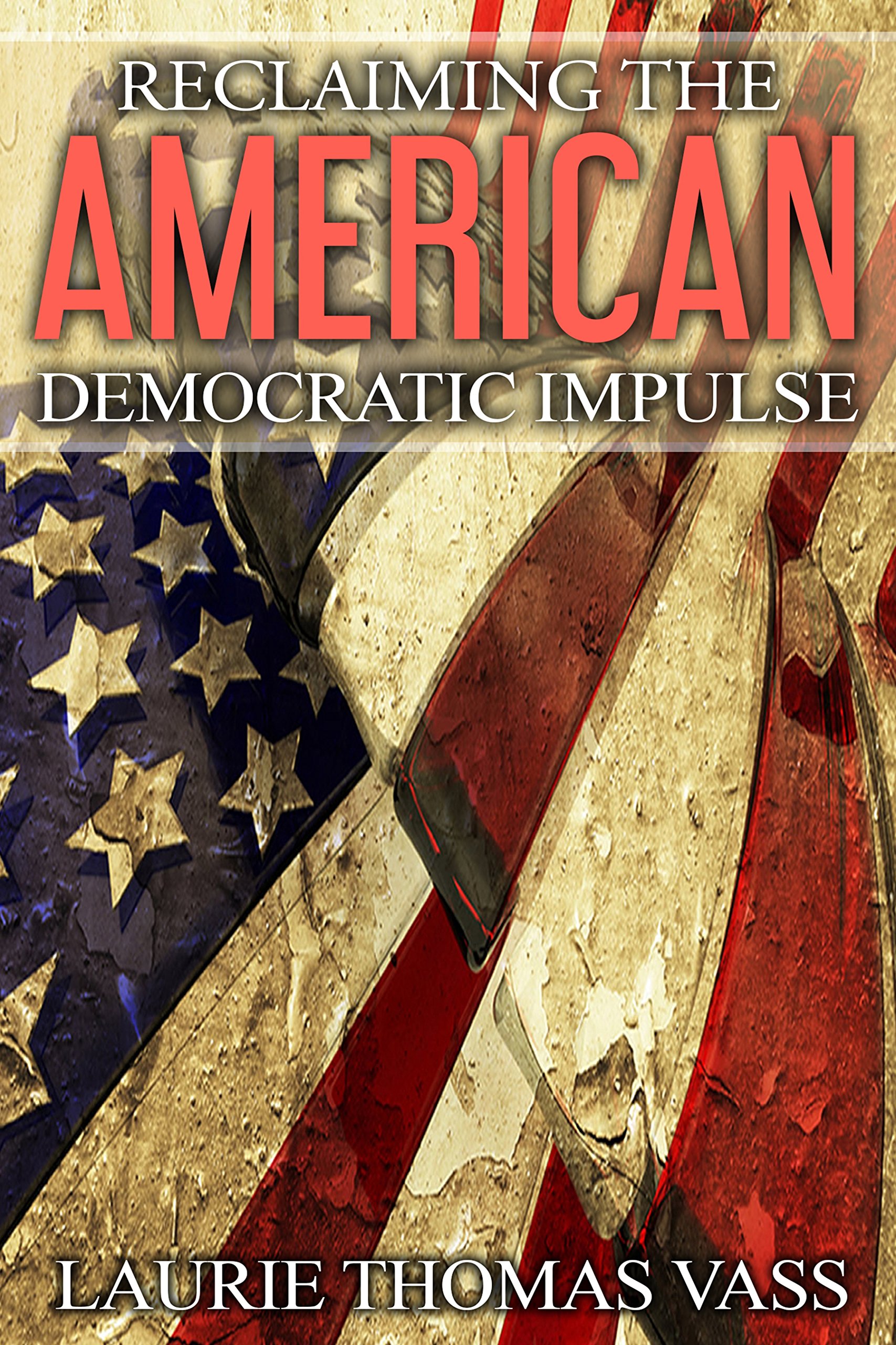 Reclaiming The American Democratic Impulse by Laurie Thomas Vass | Goodreads