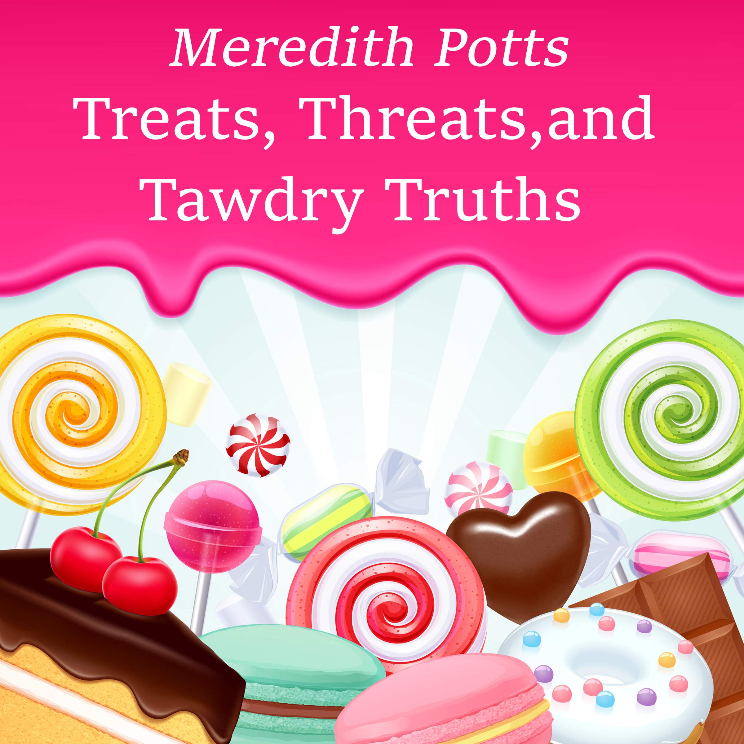 Treats, Threats, and Tawdry Truths by Meredith Potts | Goodreads