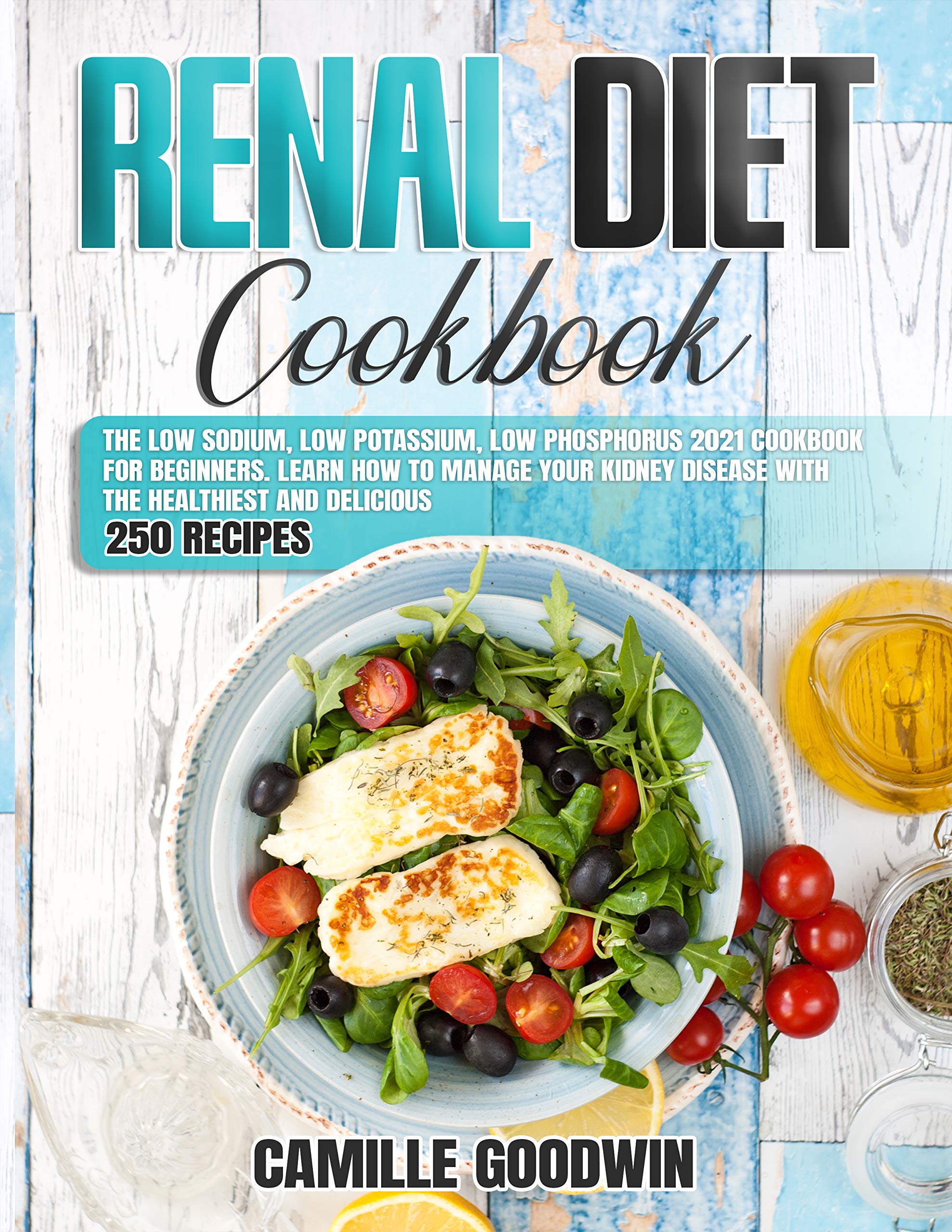Renal Diet Cookbook: The Low Sodium, Low Potassium, Low Phosphorus 2021 ...