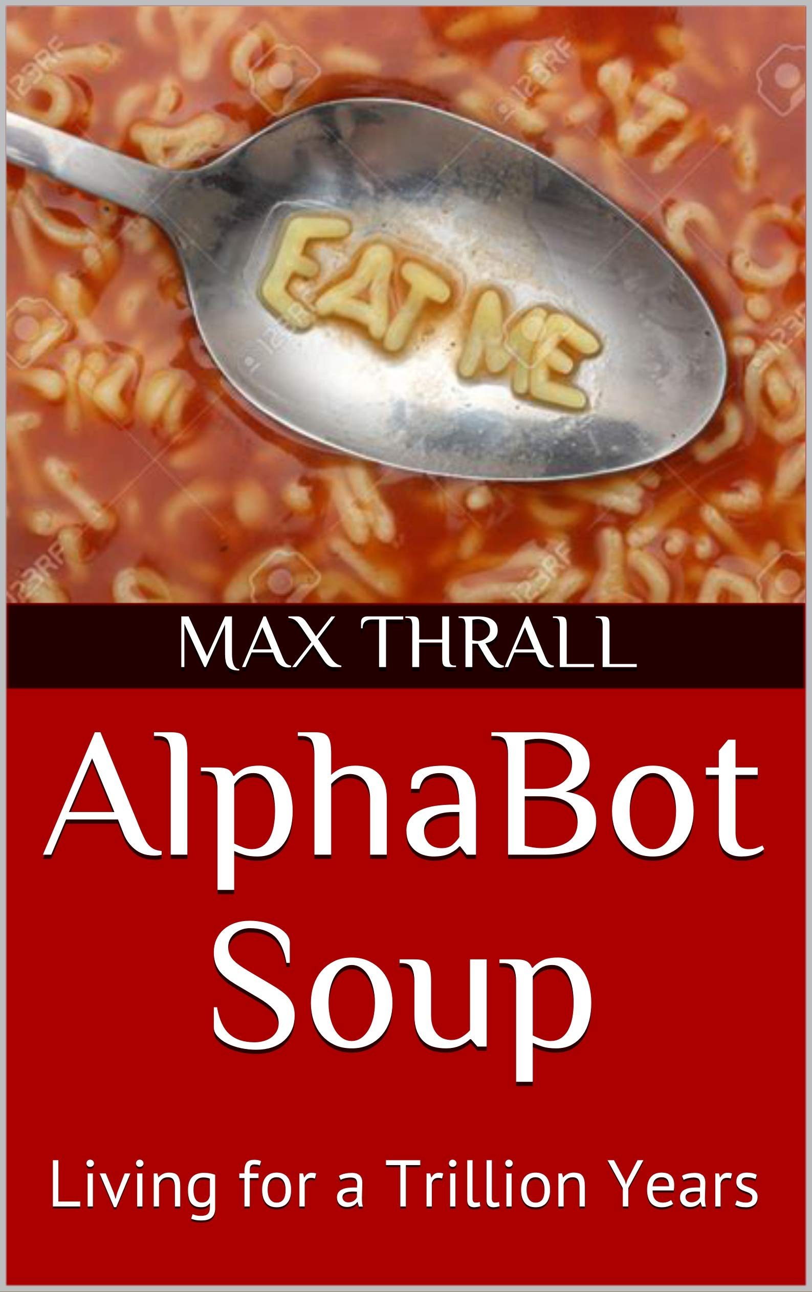 Living for a Trillion Years: AlphaBot Soup by Max Thrall | Goodreads