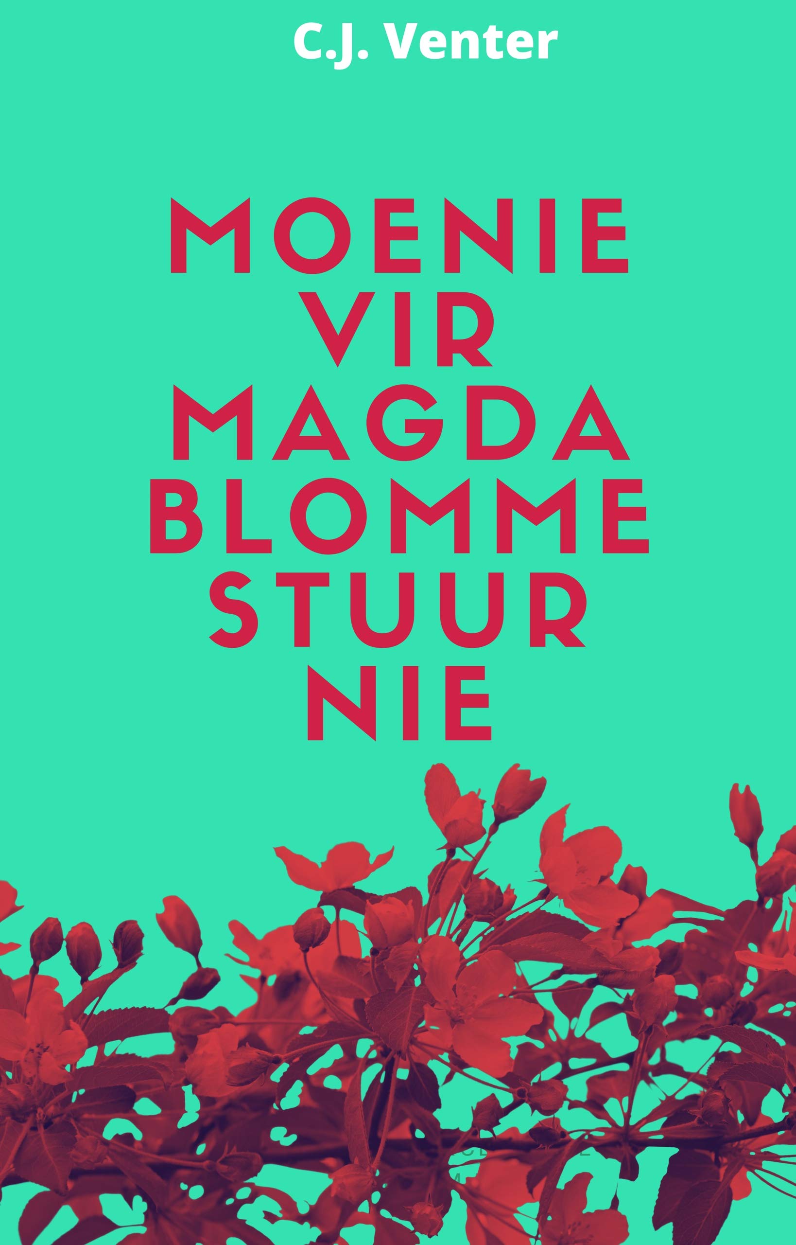 Moenie vir Magda blomme stuur nie (Afrikaans Edition) by C.J. Venter ...