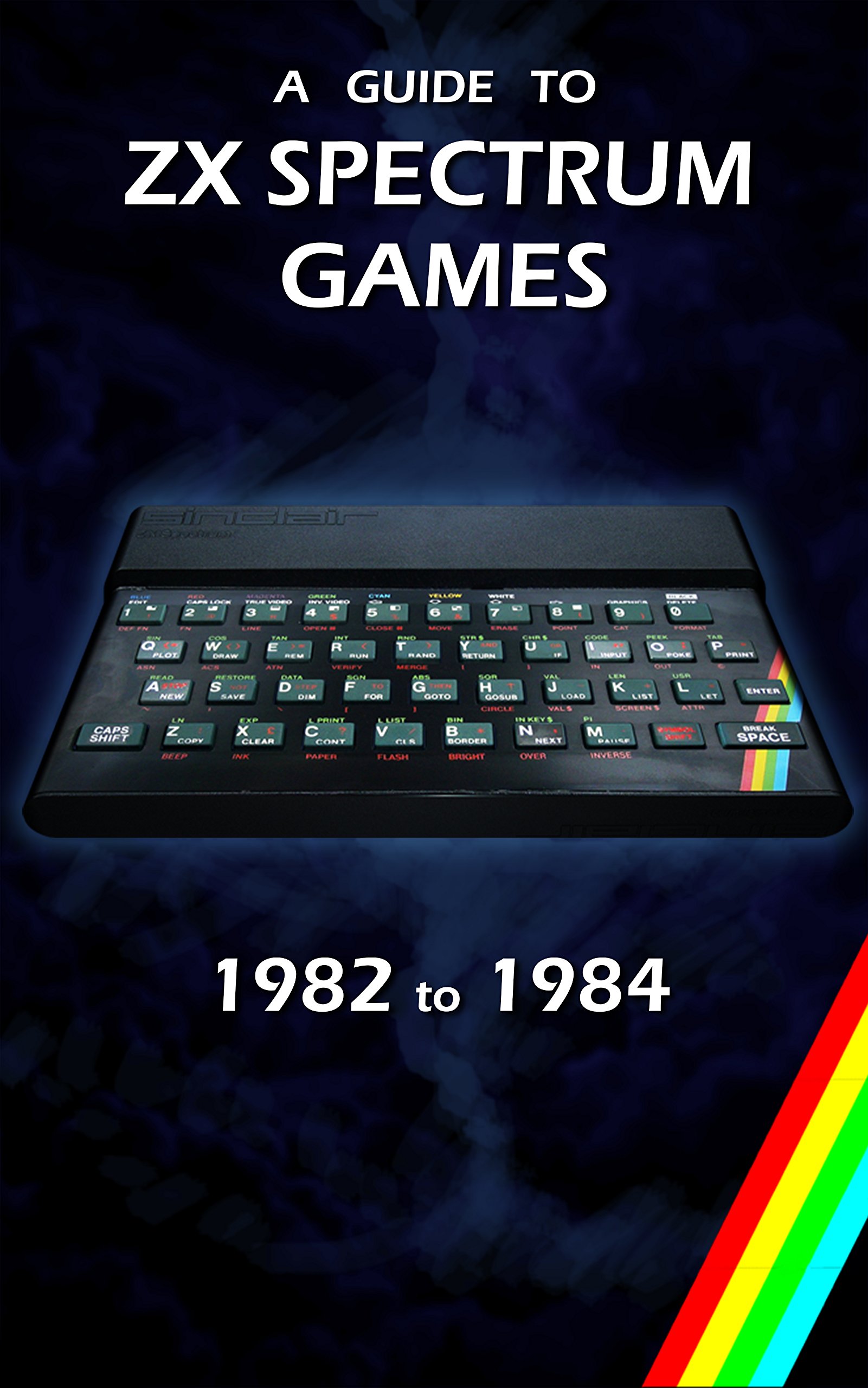 A Guide to ZX Spectrum Games - 1982 to 1984 by Shaun McClure | Goodreads