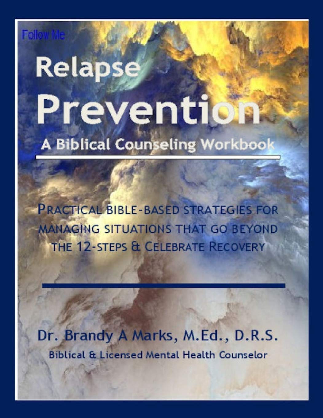 Relapse Prevention: A Biblical Counseling Workbook by Brandy A. Marks ...