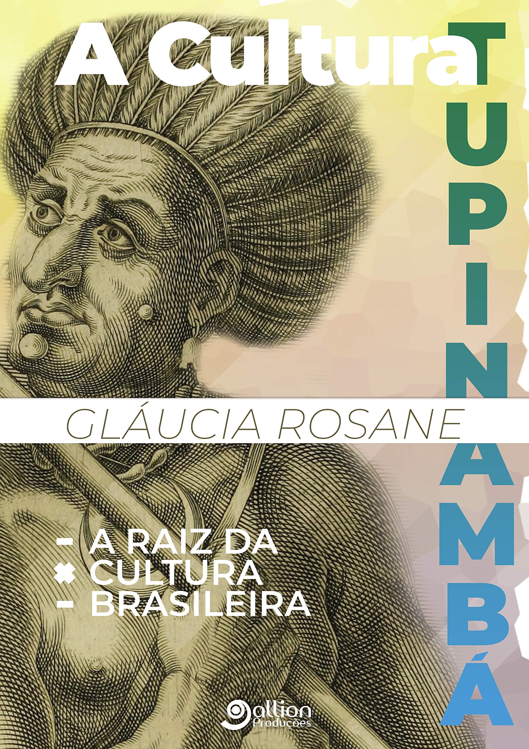 A Cultura Tupinambá: A Raiz da Cultura Brasileira by Gláucia Rosane ...