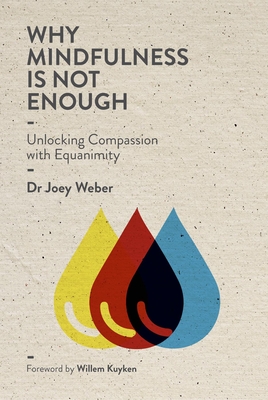 Why Mindfulness Is Not Enough: Unlocking Compassion with Equanimity by ...