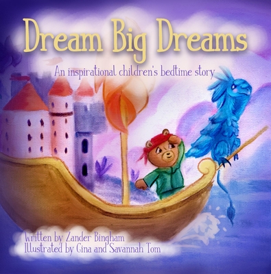 Dream Big Dreams: An Inspirational Children's Bedtime Story by Zander Bingham | Goodreads