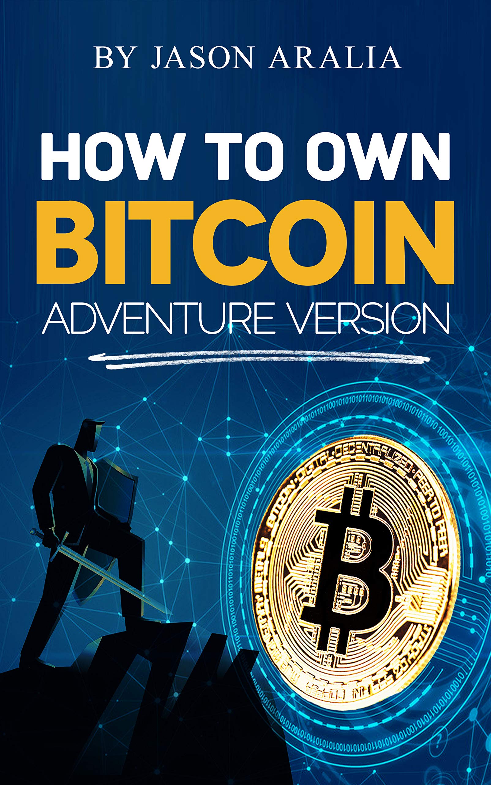 How to Own Bitcoin: Adventure Version by Jason Aralia | Goodreads