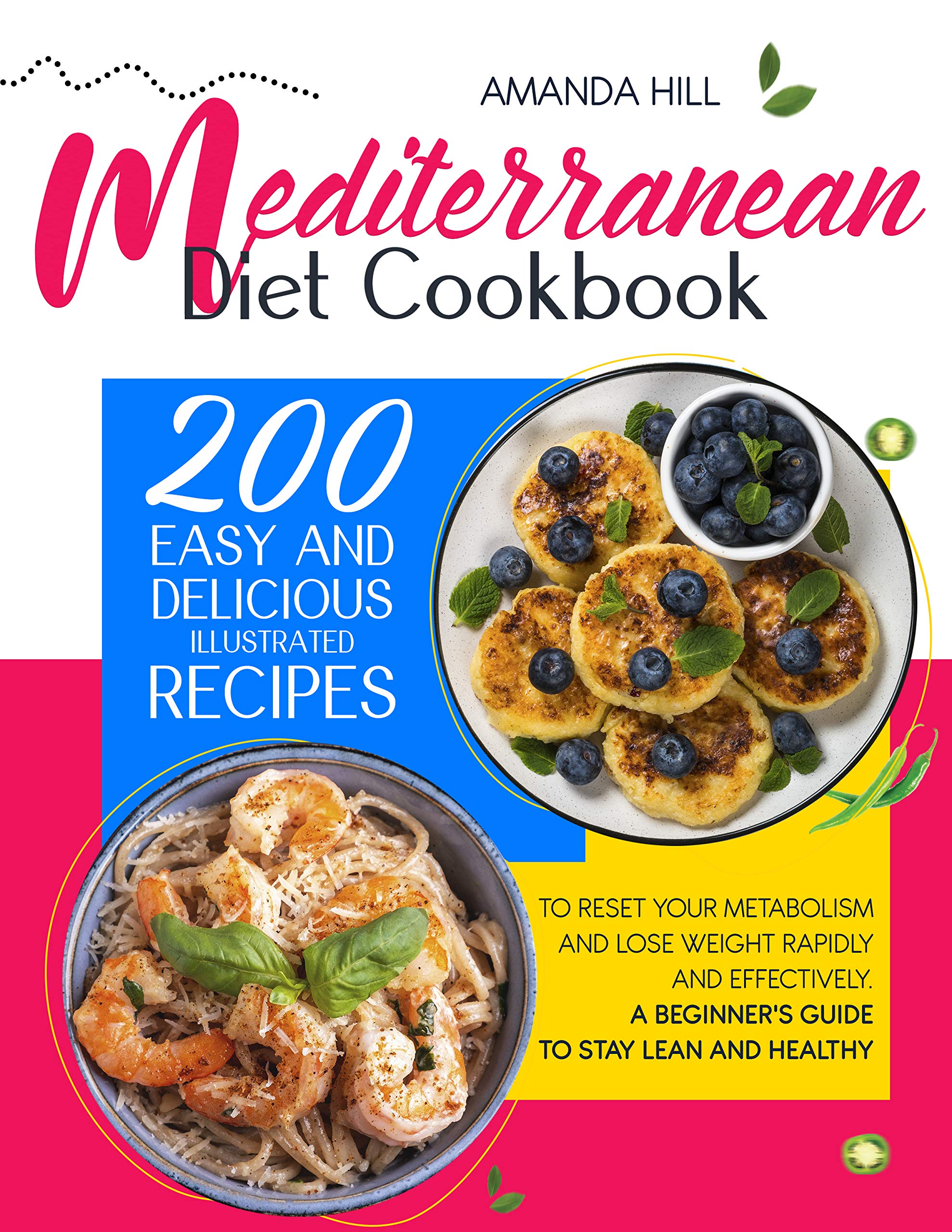 MEDITERRANEAN DIET COOKBOOK: 200 Easy And Delicious Illustrated Recipes ...