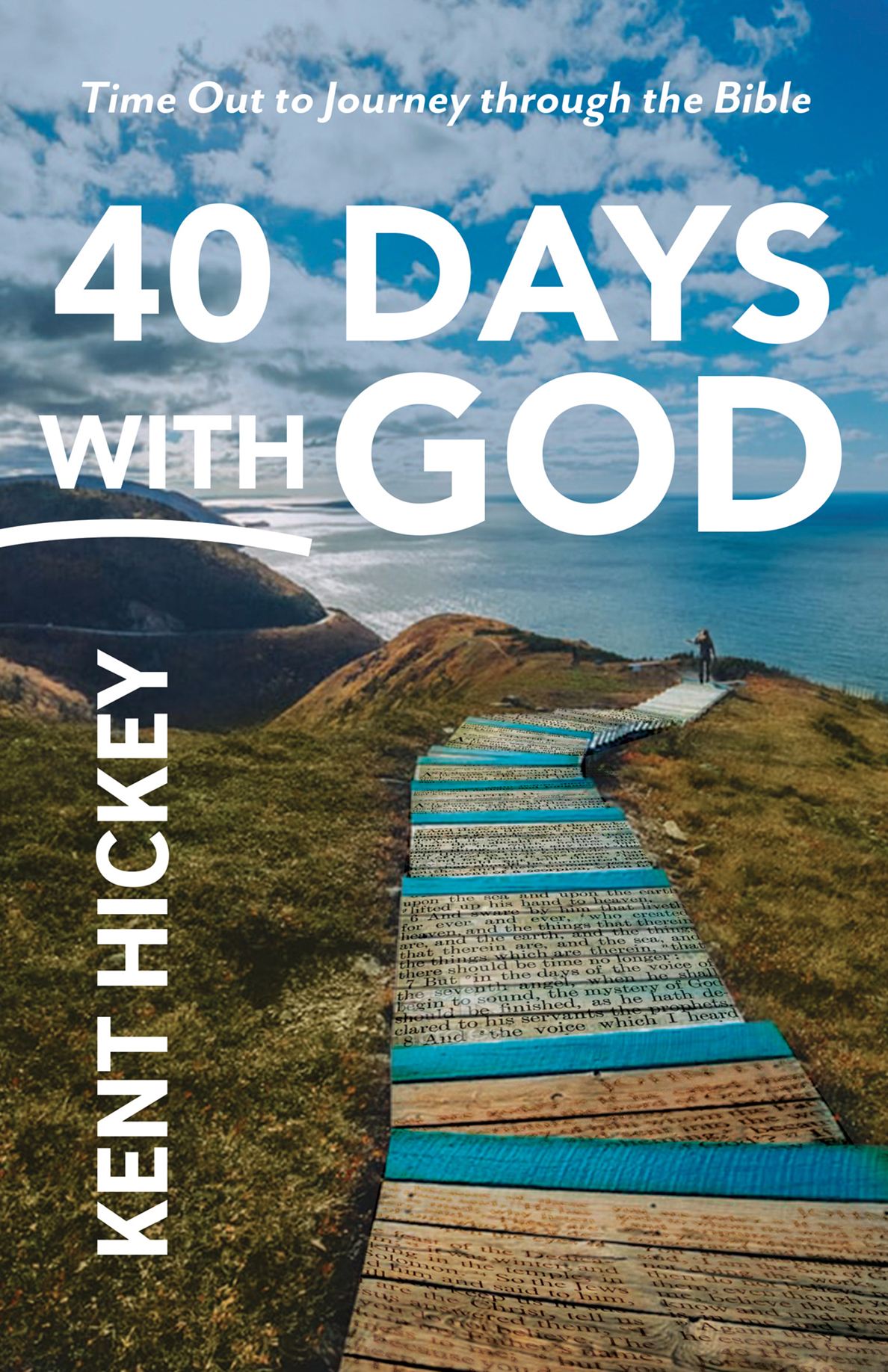 40 Days with God: Time Out to Journey Through the Bible by Kent Hickey ...