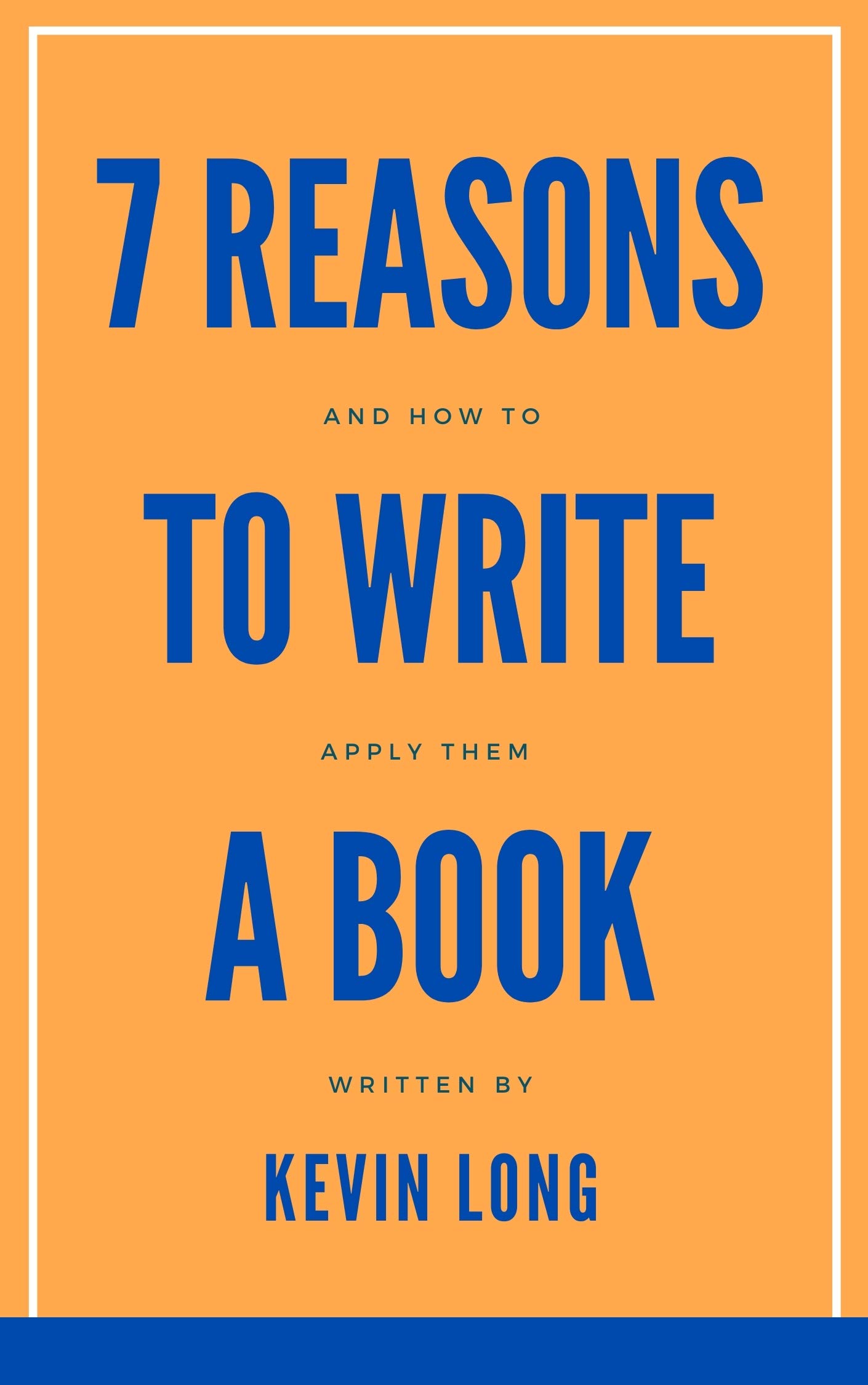 Seven Reasons to Write a Book.: And How to Apply Them by Kevin Long ...