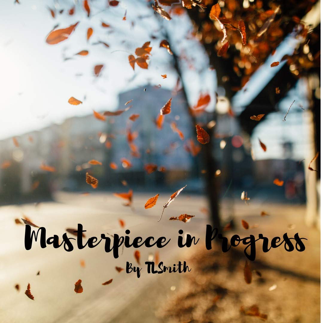 Masterpiece in Progress by T.L. Smith | Goodreads