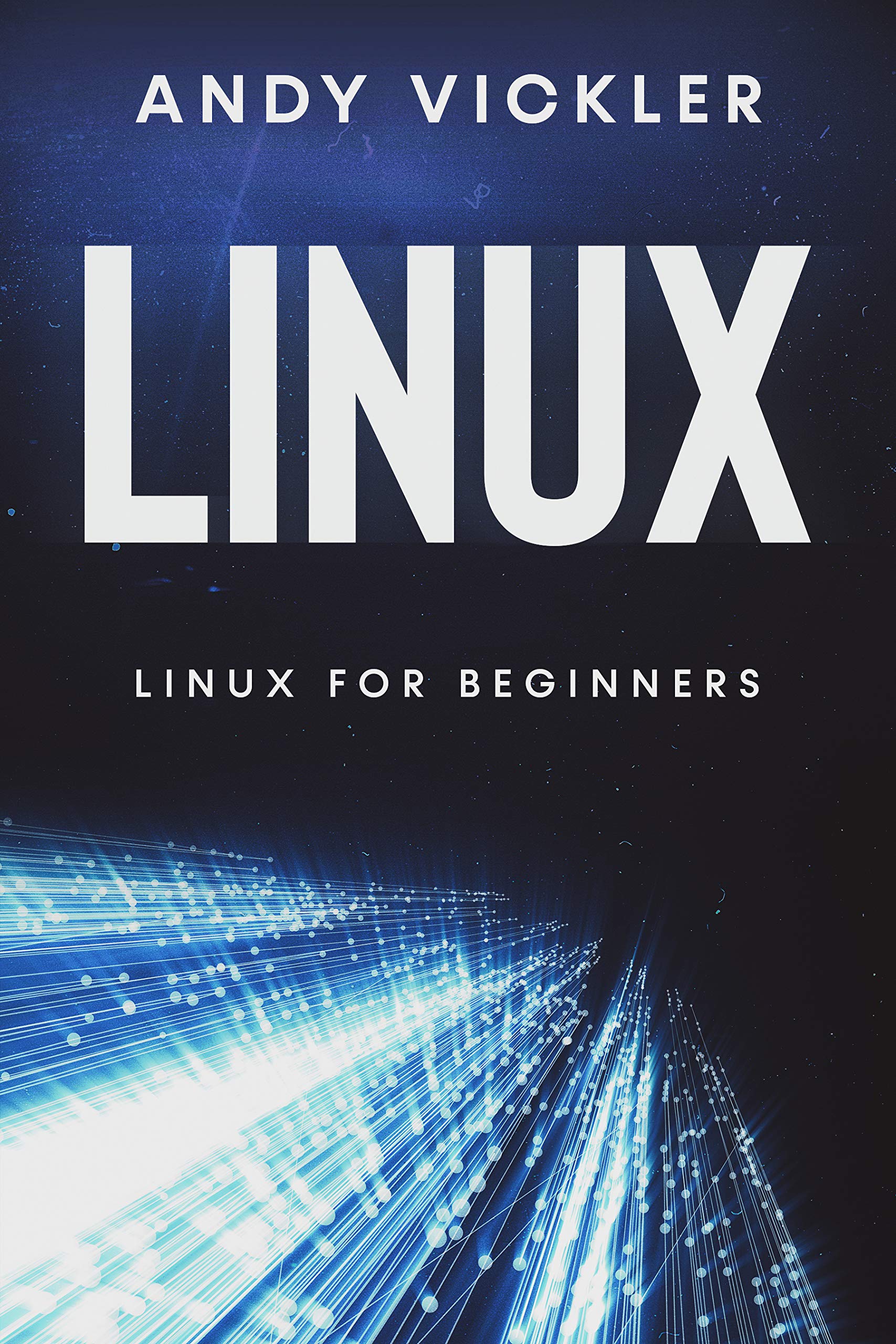 Linux: Linux for Beginners by Andy Vickler | Goodreads