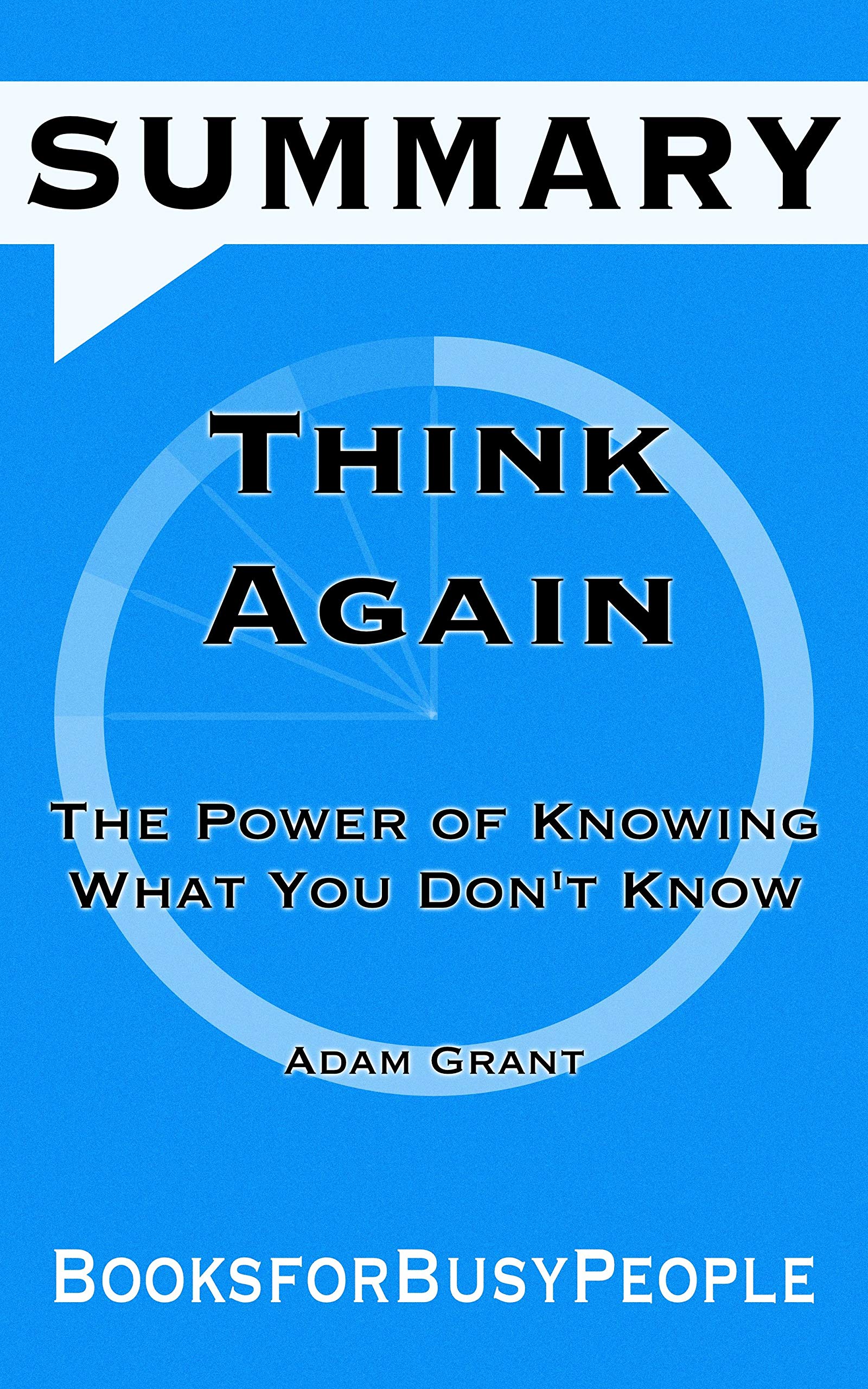 SUMMARY of Think Again: The Power of Knowing What You Don't Know by ...