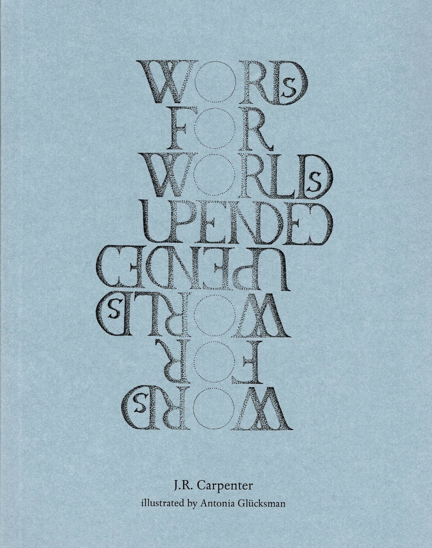 Words for Worlds Upended by J.R. Carpenter | Goodreads