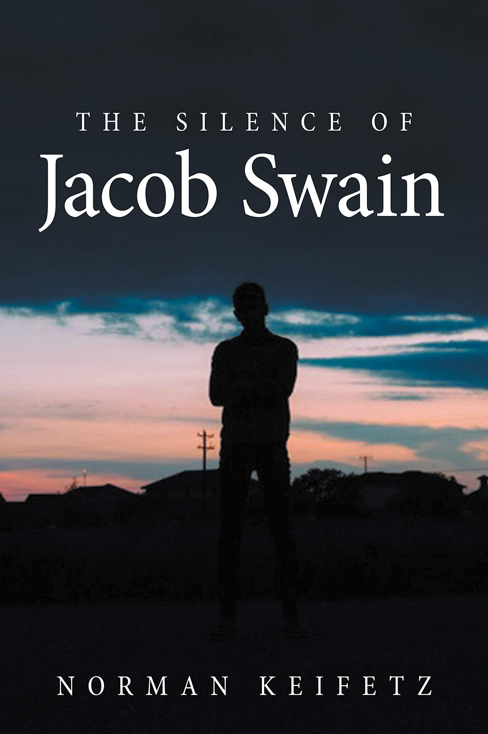 The Silence of Jacob Swain by Norman Keifetz | Goodreads