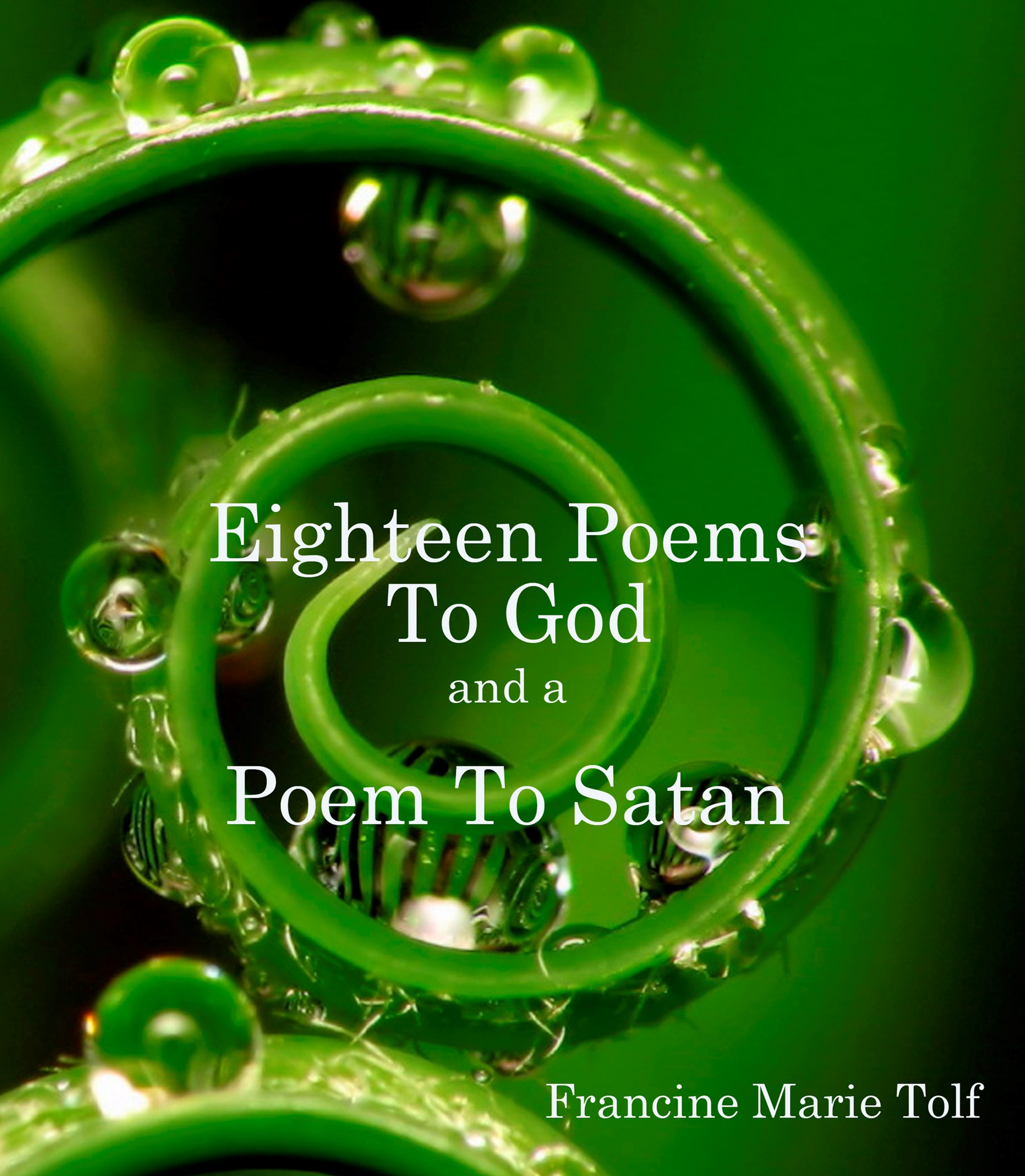 Eighteen Poems to God and a Poem To Satan by Francine Marie Tolf ...