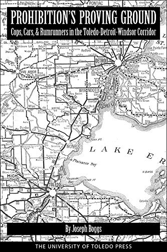 Prohibition's Proving Ground: Cops, Cars, & Rumrunners in the Toledo ...