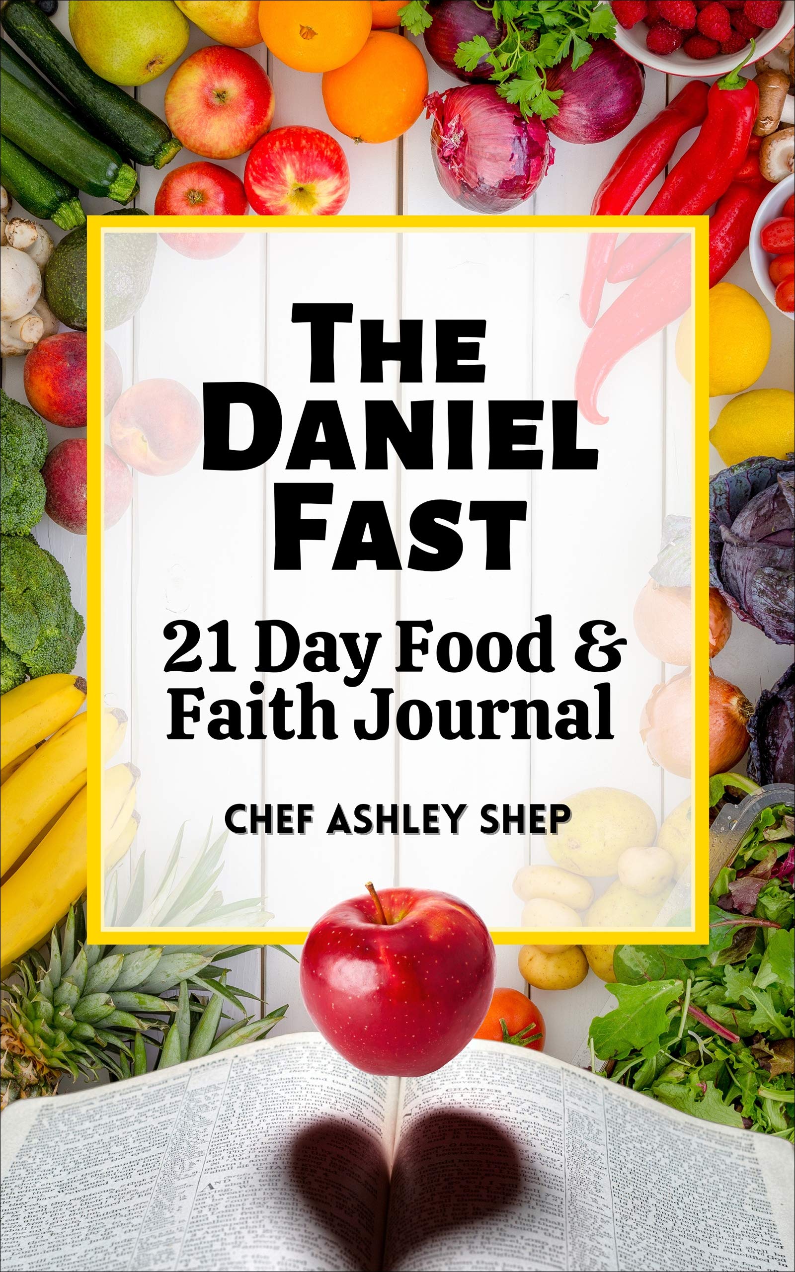 The Daniel Fast: 21 Day Food & Faith Journal by Chef Ashley Shep ...