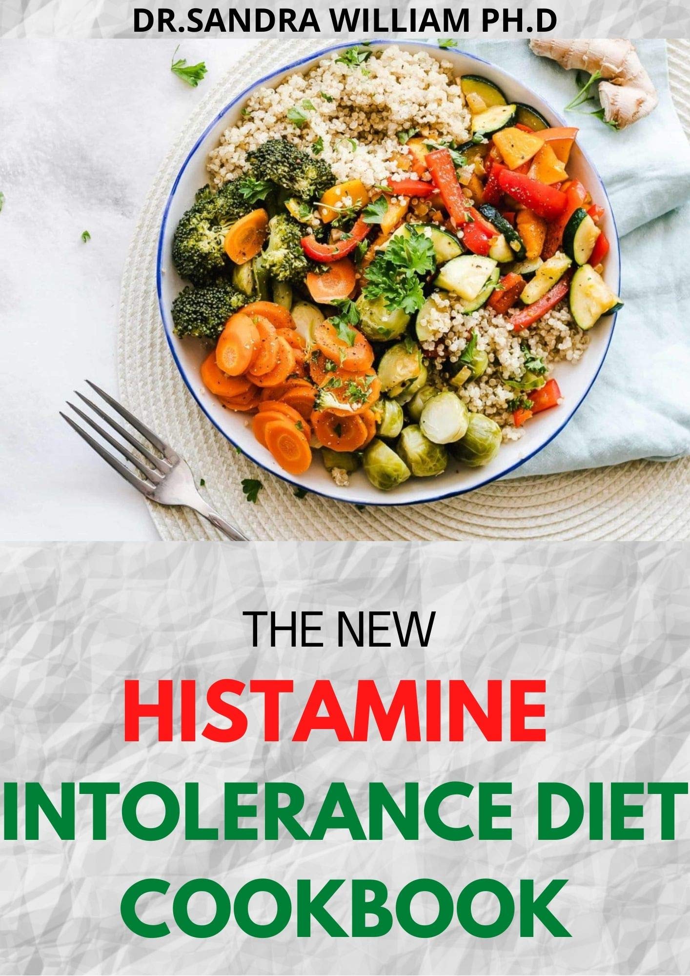 THE NEW HISTAMINE INTOLERANCE DIET COOKBOOK: 50+ Nourishing And ...