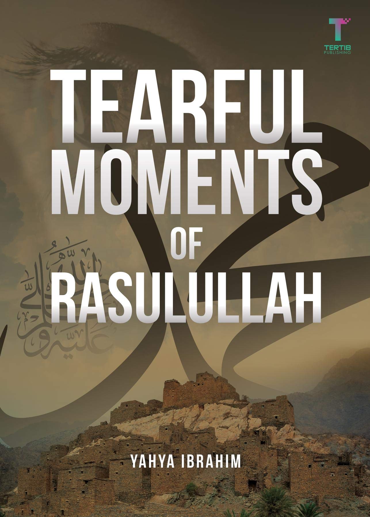 Tearful Moments of Rasulullah by Yahya Adel Ibrahim | Goodreads