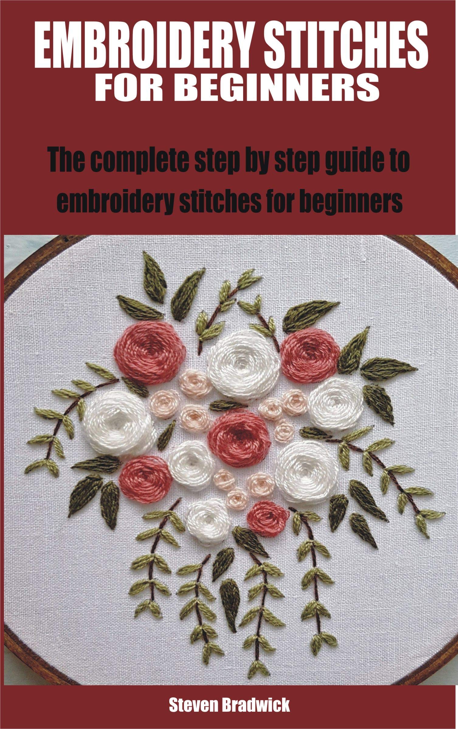 EMBROIDERY STITCHES FOR BEGINNERS: The complete step by step guide to ...