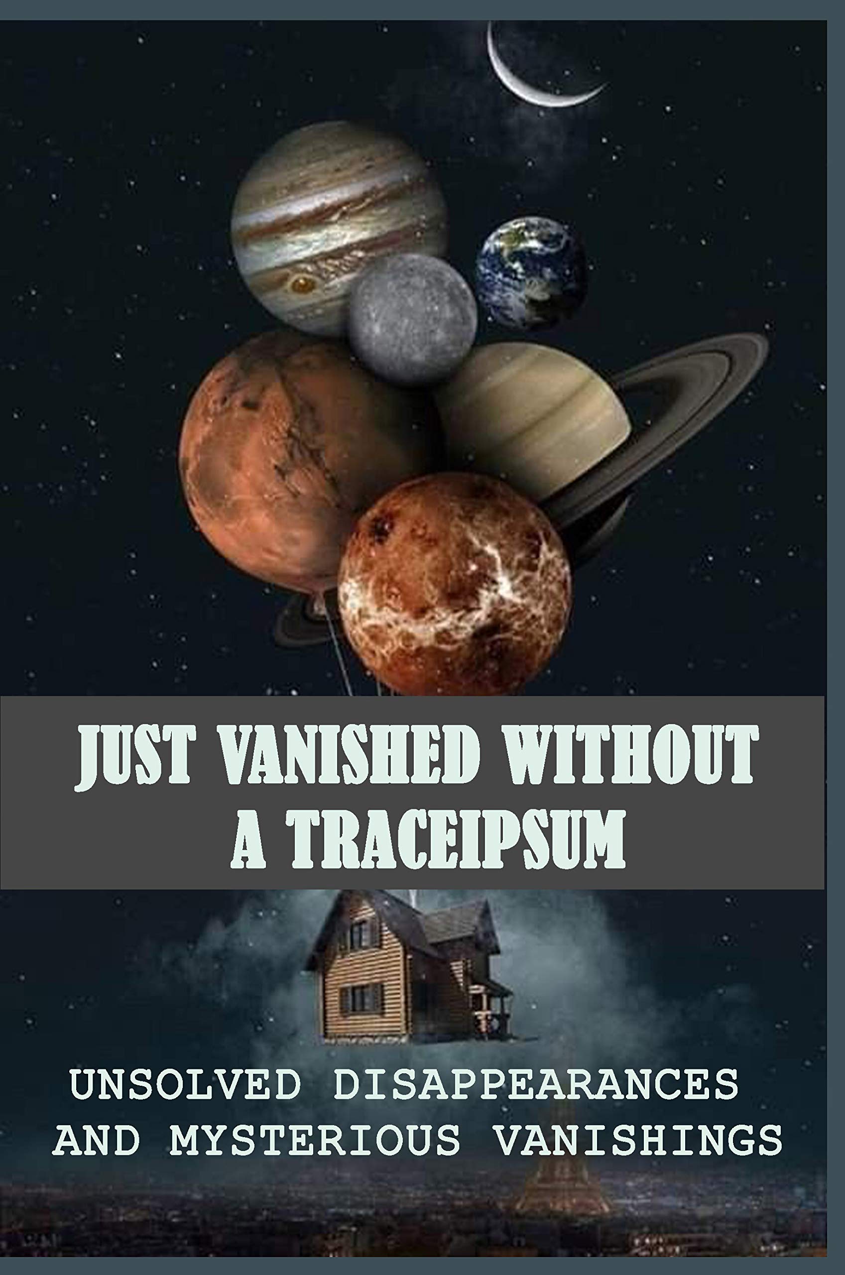 Just Vanished Without a Trace: Unsolved Disappearances and Mysterious Vanishings: Mysteries Book ...