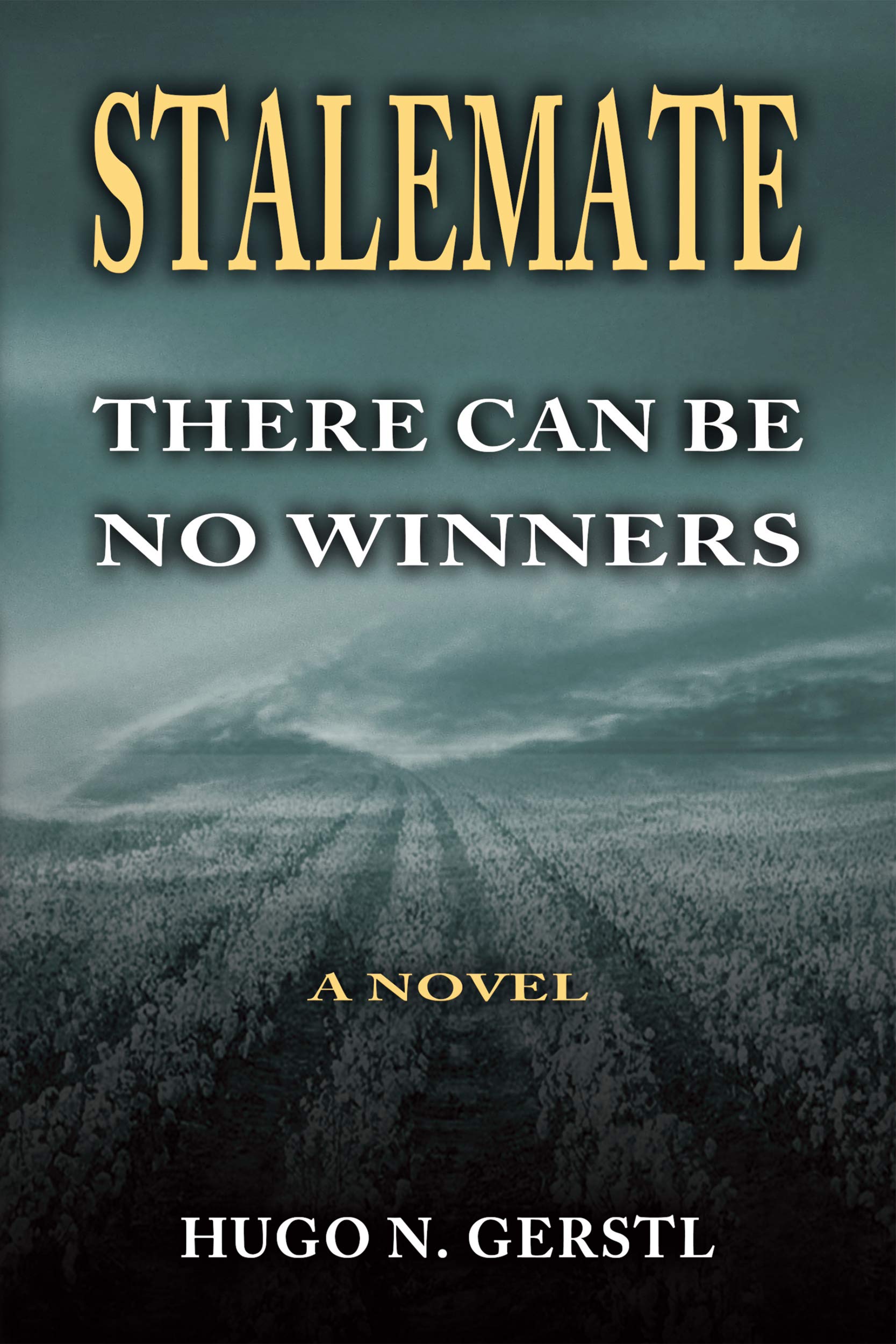 Stalemate: There can be no winners by Hugo N. Gerstl | Goodreads