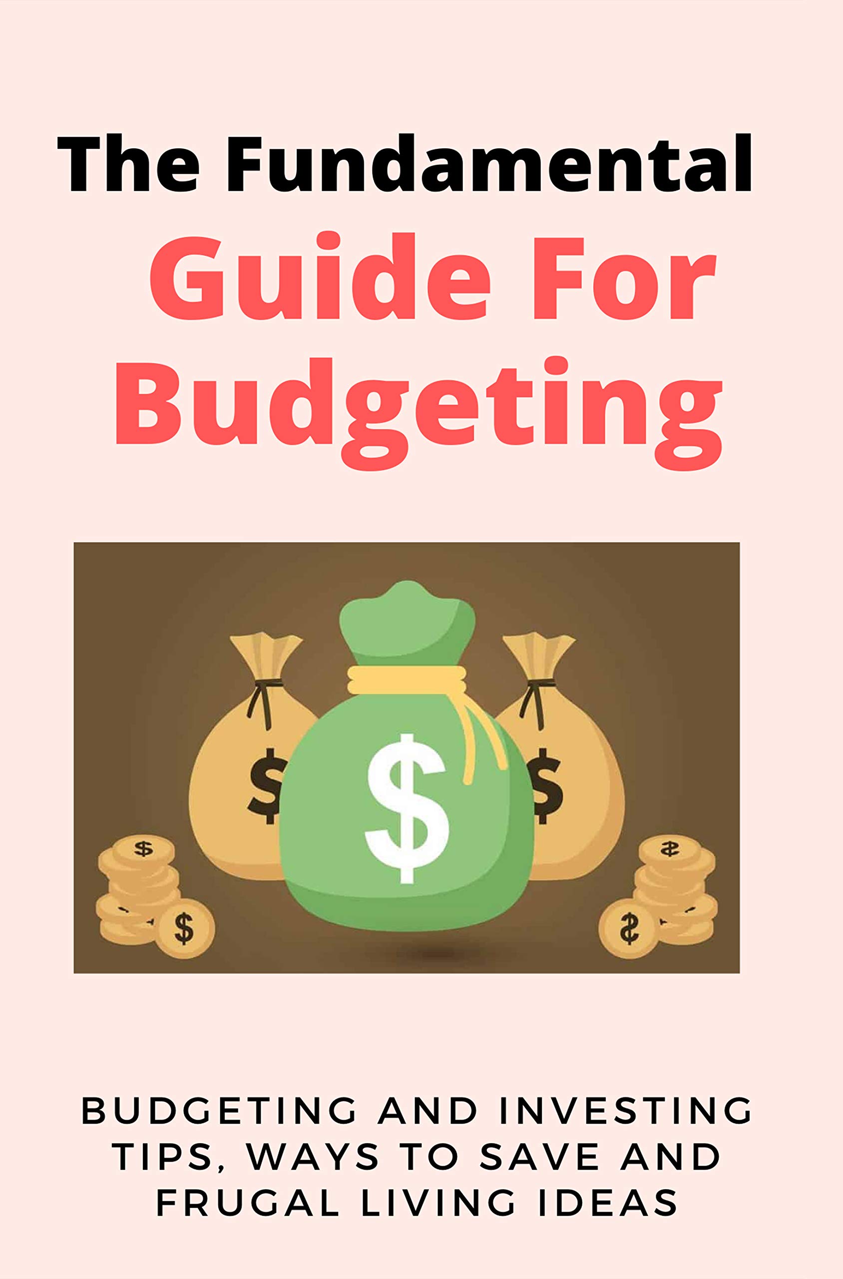 The Fundamental Guide For Budgeting: Budgeting And Investing Tips, Ways ...