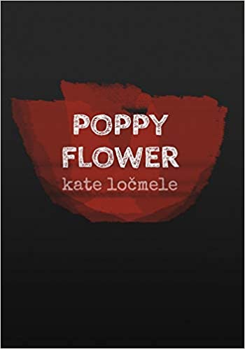 Poppy Flower by Kate Locmele | Goodreads
