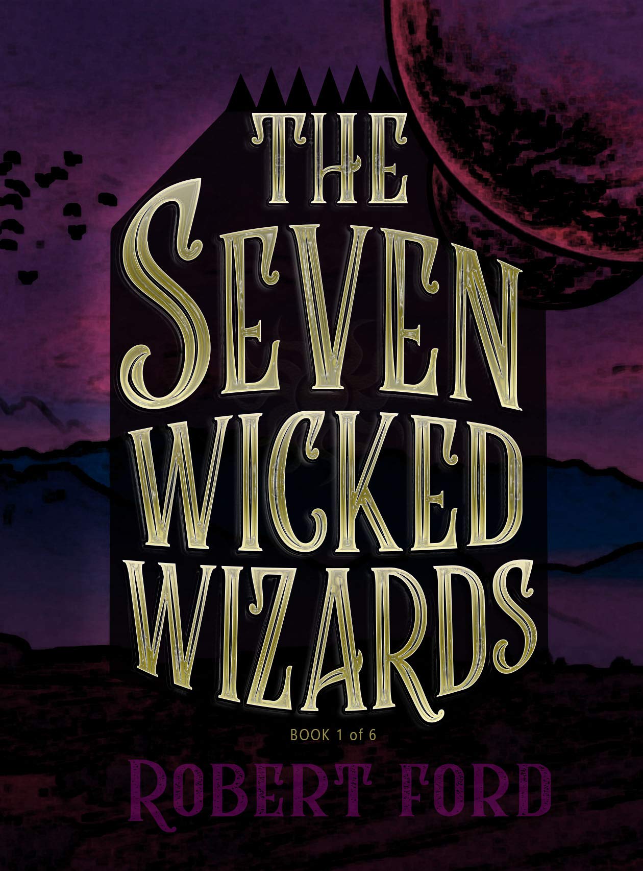 The Seven Wicked Wizards: Book 1 by Robert Ford | Goodreads