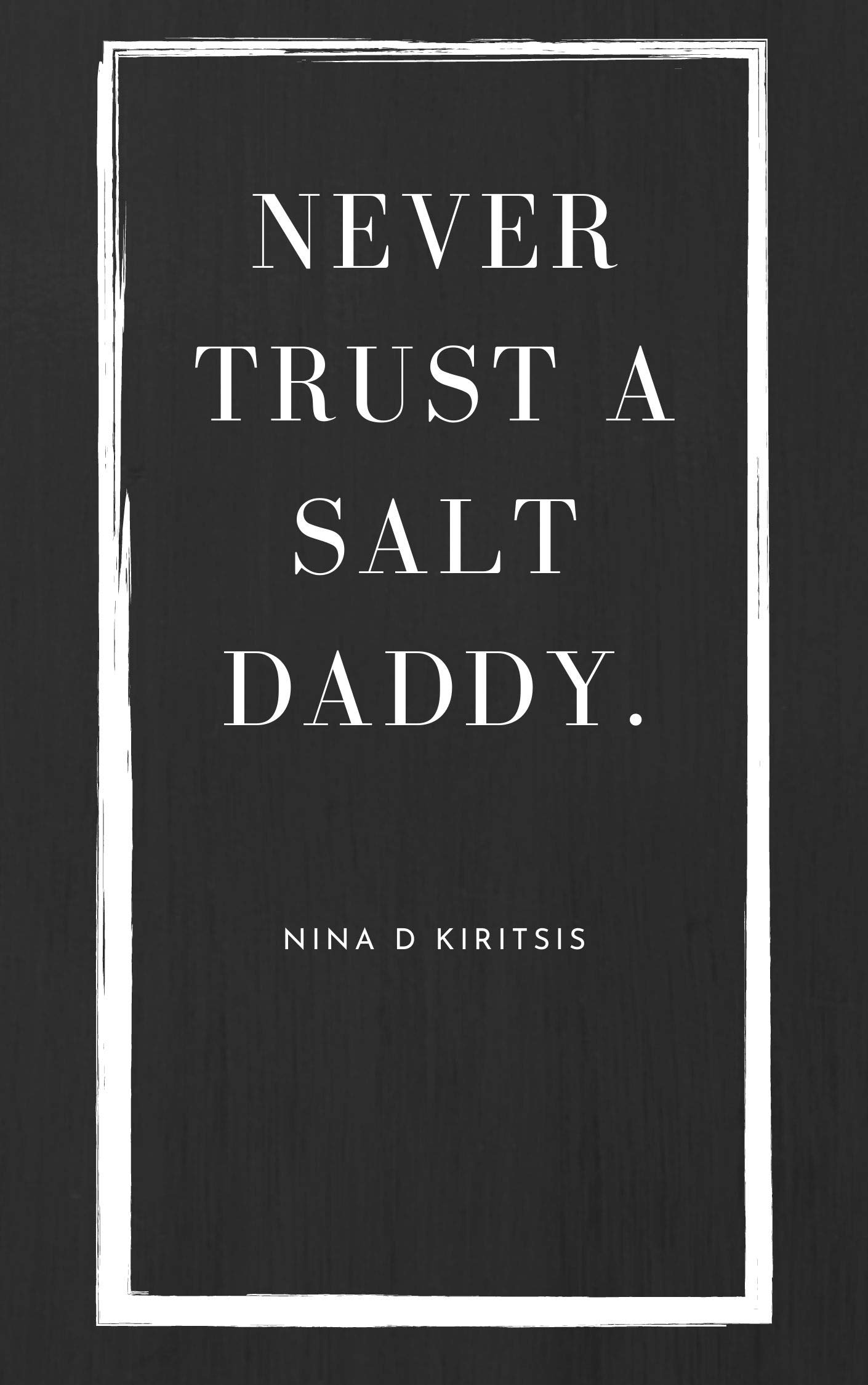 Never Trust a Salt Daddy. by Nina D. Kiritsis | Goodreads