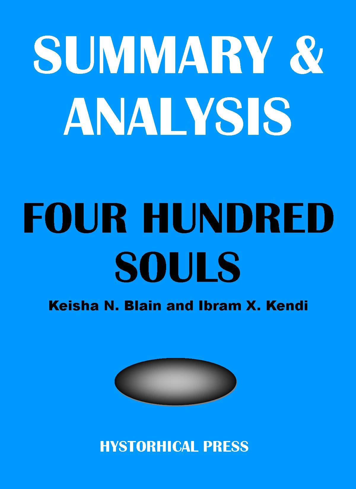SUMMARY & ANALYSIS: FOUR HUNDRED SOULS By Keisha N. Blain and Ibram X ...
