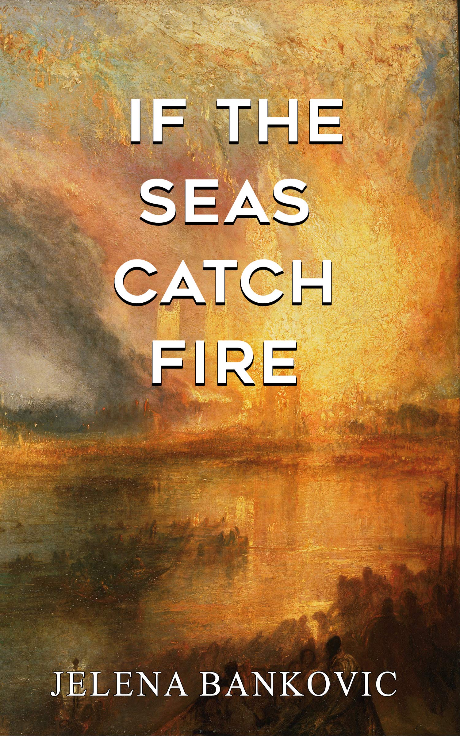 If The Seas Catch Fire by Jelena Bankovic | Goodreads