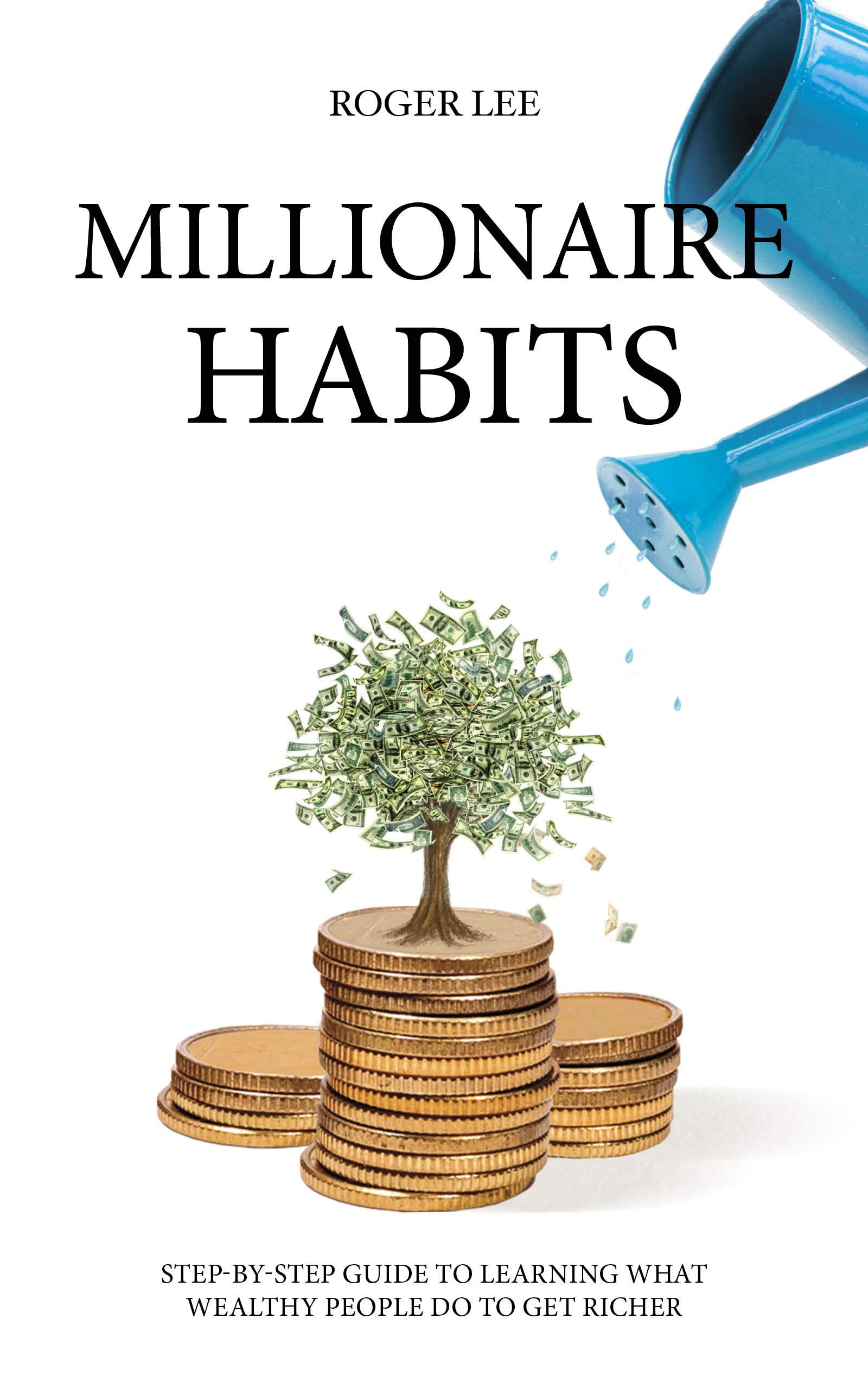 Millionaire habits: Step-by-step guide to learning what wealthy people ...