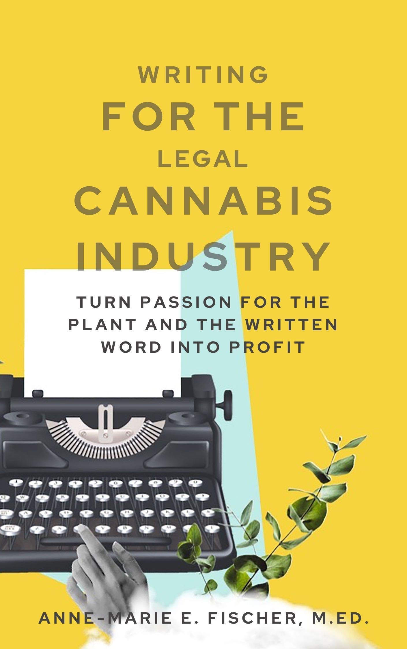 Writing for the Legal Cannabis Industry: Turning Passion for the Plant ...