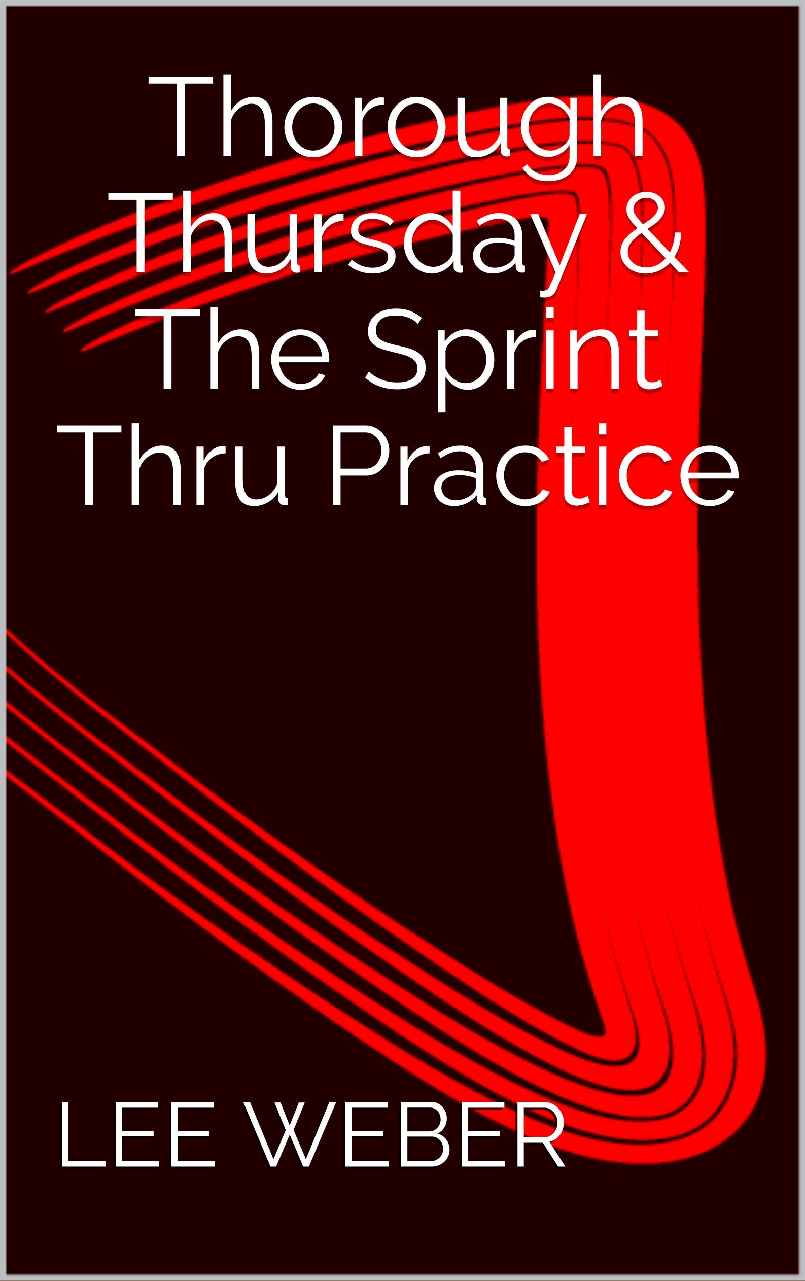 Thorough Thursday & The Sprint Thru Practice by Lee Weber | Goodreads