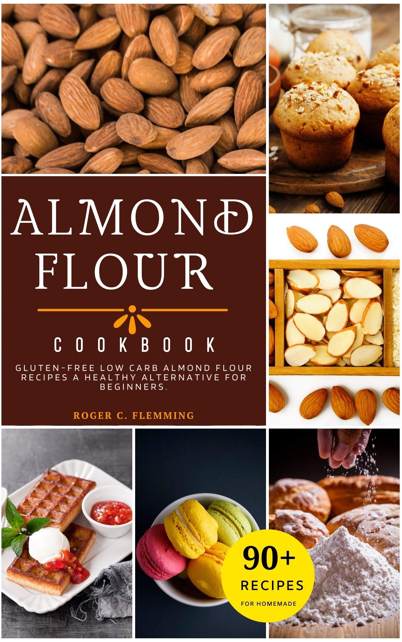 Almond Flour Cookbook: 90 Quick Easy & Delicious Gluten-Free Low Carb ...