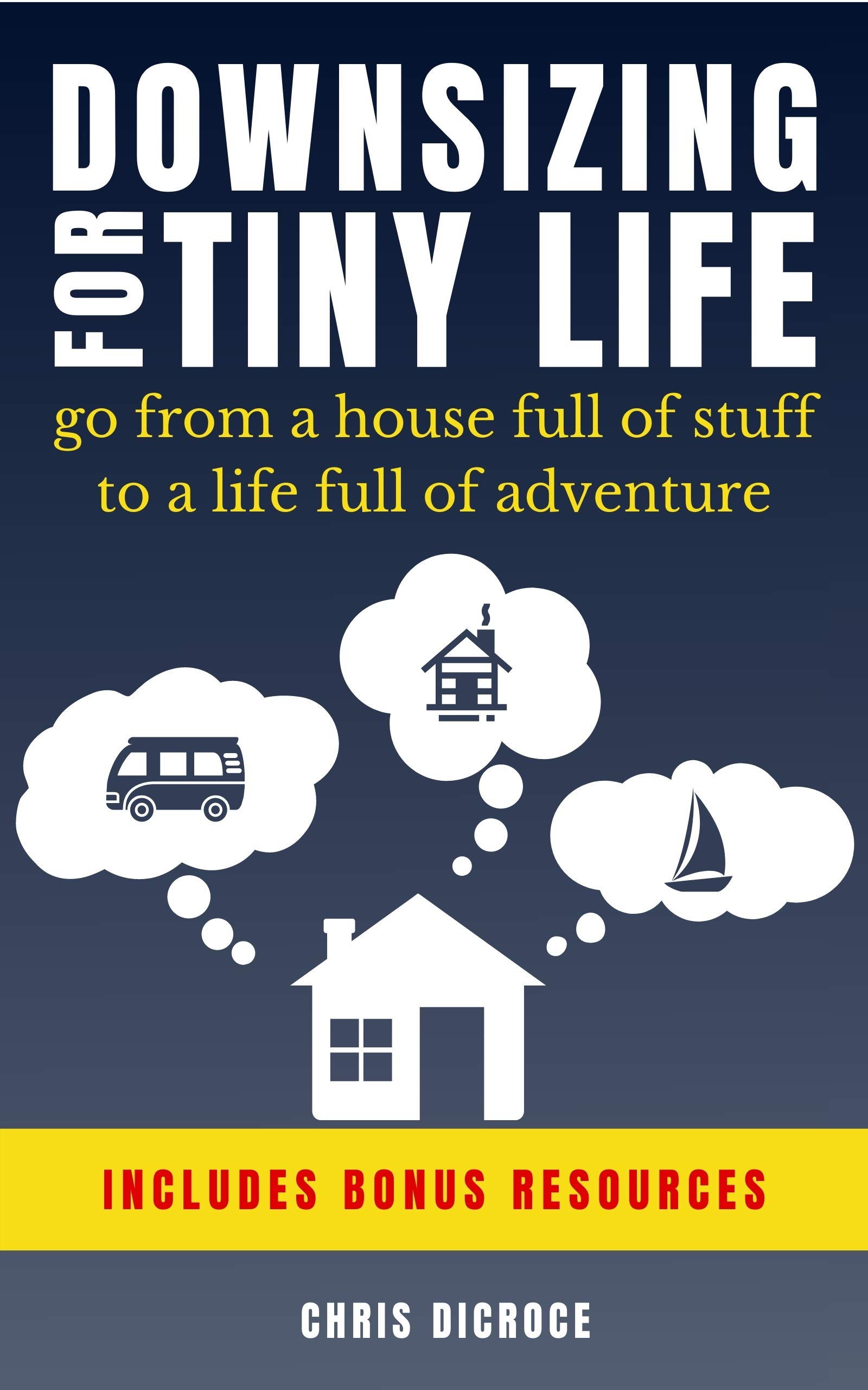 Downsizing For Tiny Life: Go From a House Full of Stuff to a Life Full ...