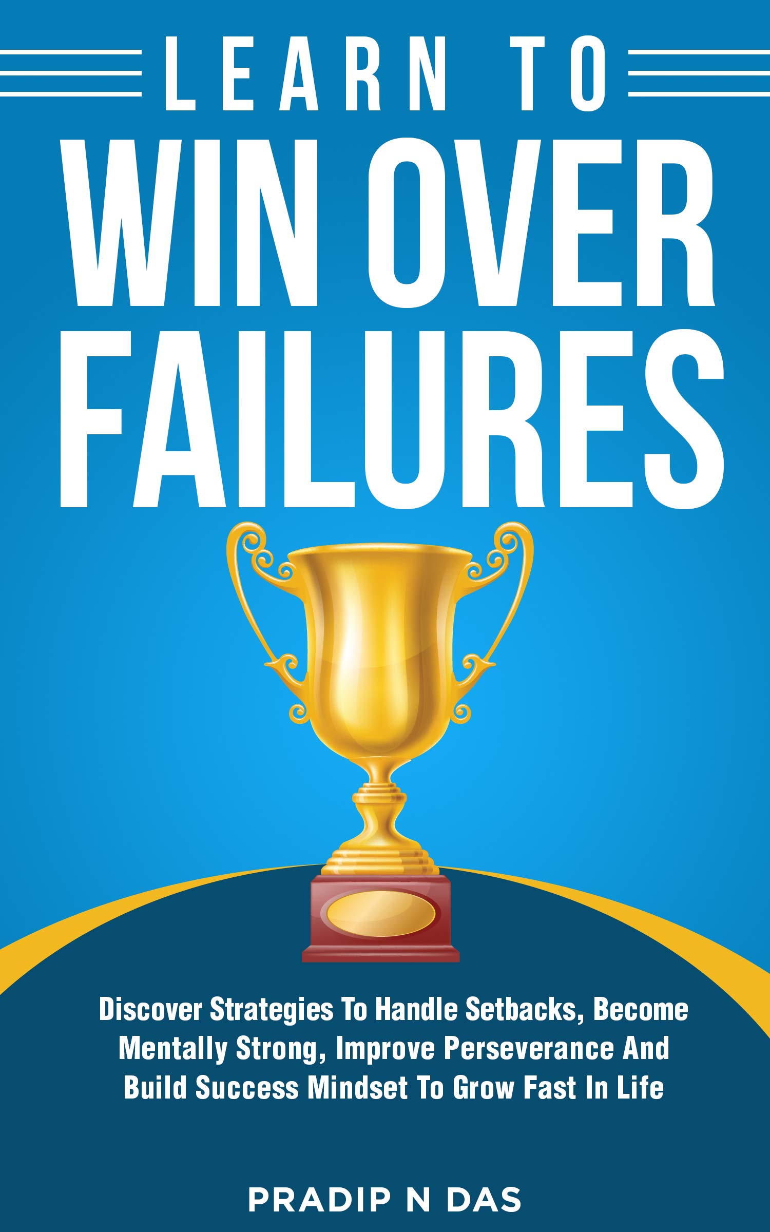Learn To Win Over Failures: Discover Strategies To Handle Setbacks ...
