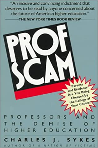 Profscam: Professors and the Demise of Higher Education by Charles J ...